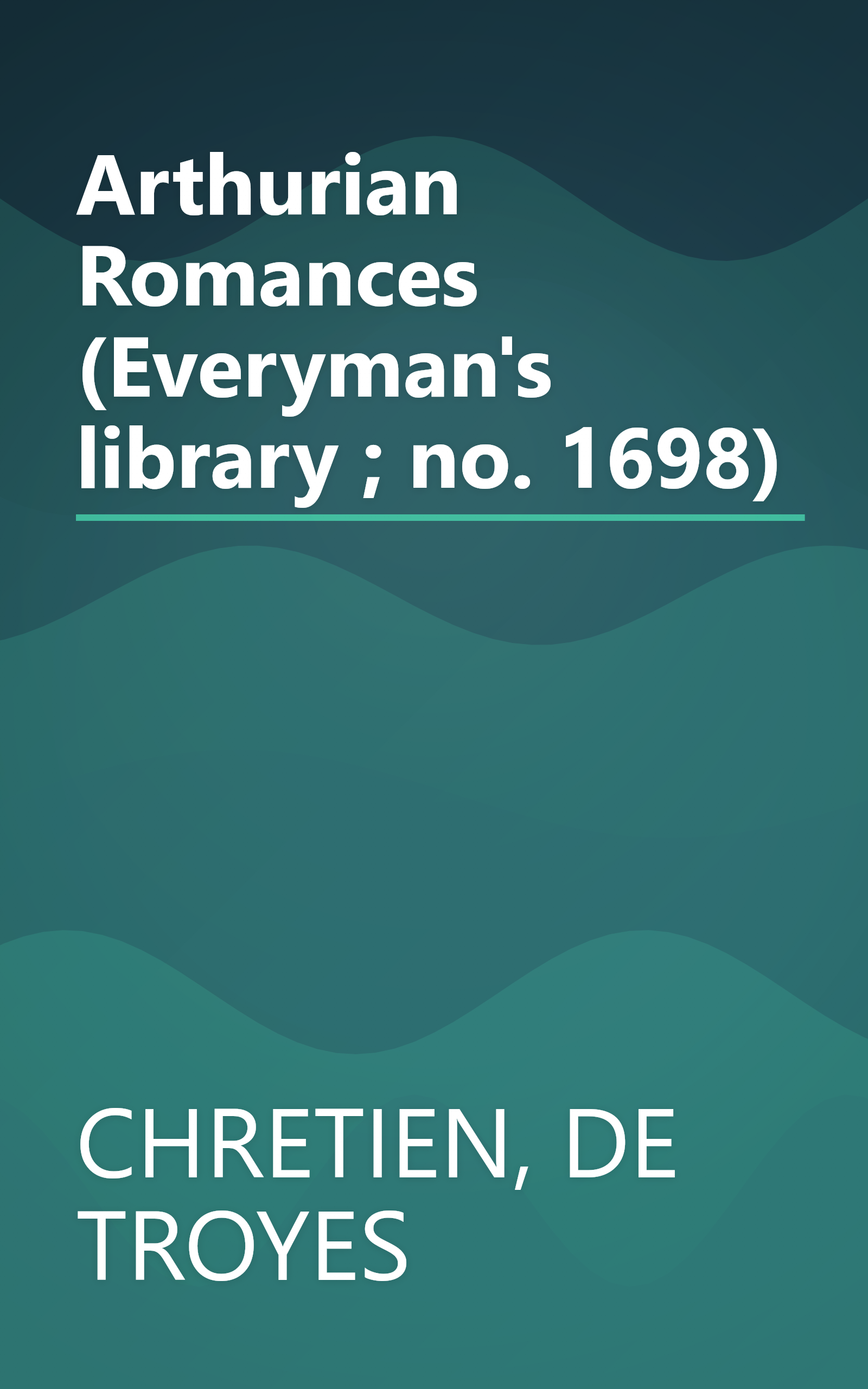 Arthurian Romances (Everyman's library ; no. 1698) book cover