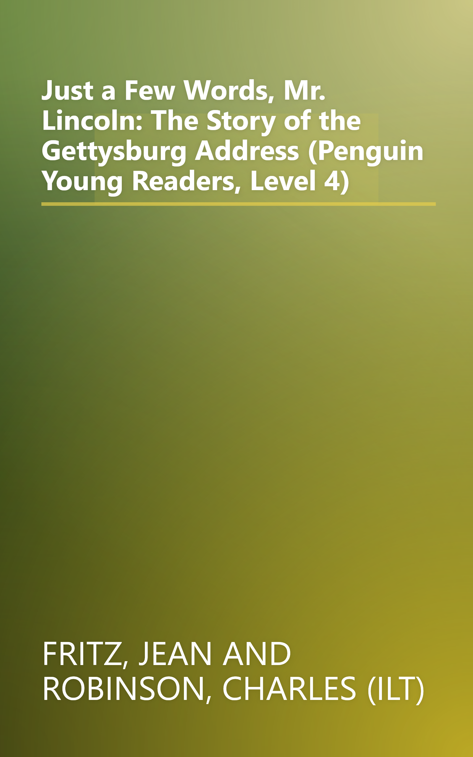 Just a Few Words, Mr. Lincoln: The Story of the Gettysburg Address (Penguin Young Readers, Level 4) book cover