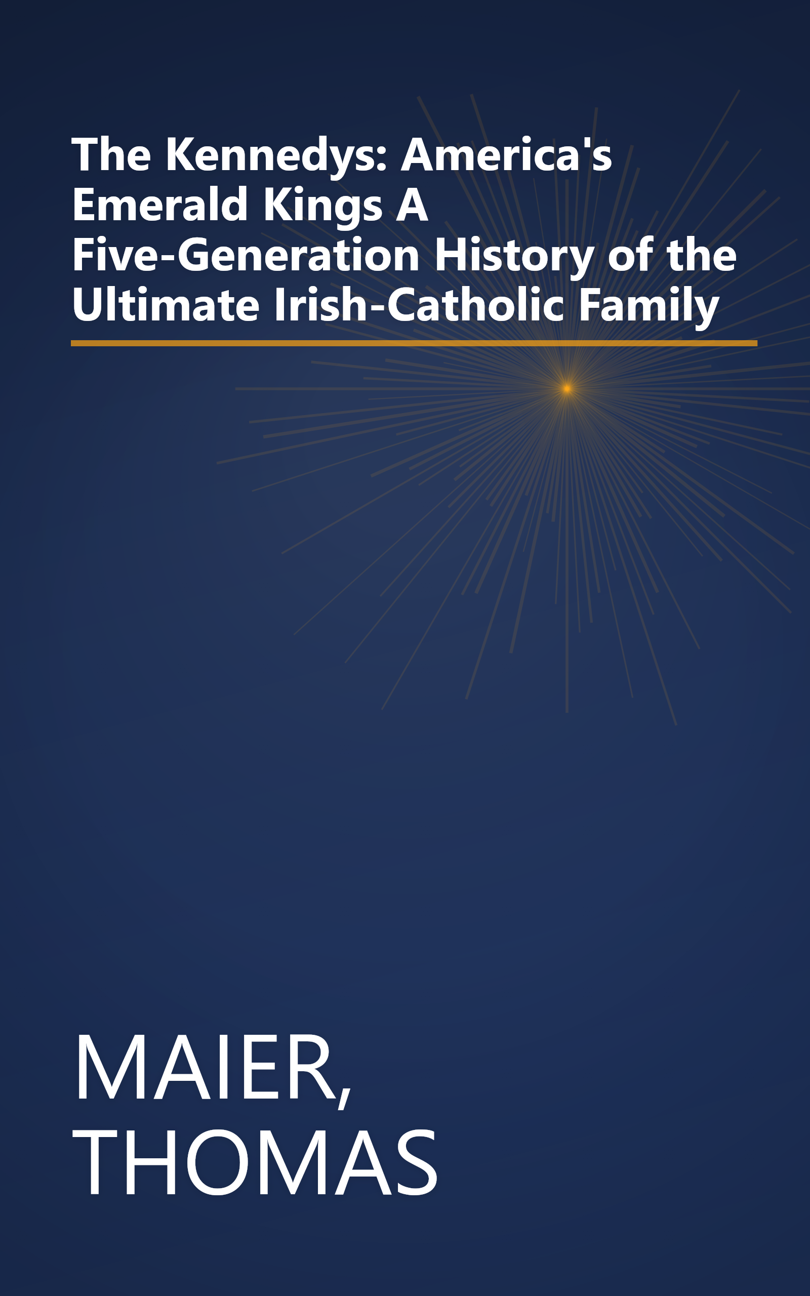 The Kennedys: America's Emerald Kings A Five-Generation History of the Ultimate Irish-Catholic Family book cover