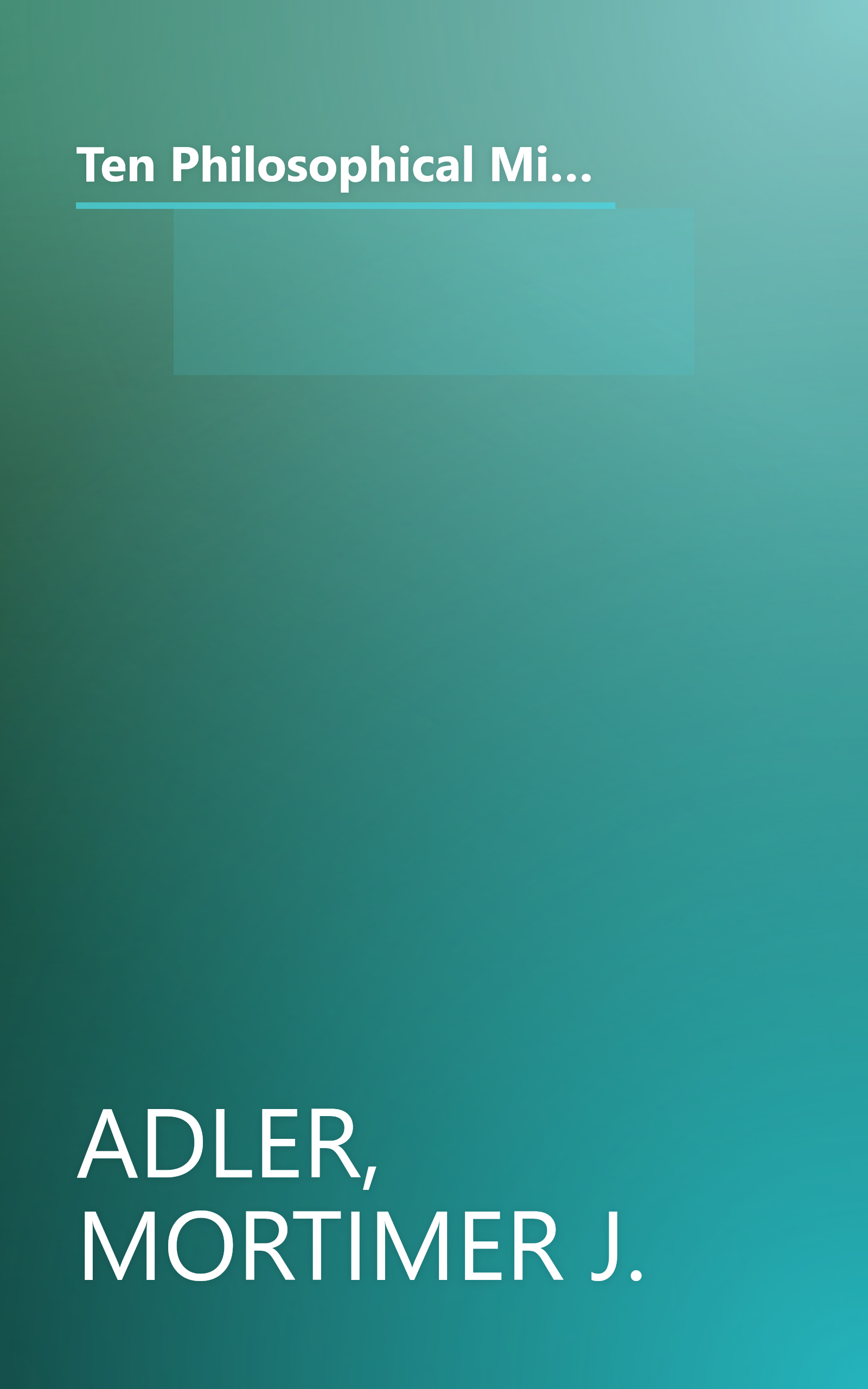 Ten Philosophical Mistakes: Basic Errors in Modern Thought - How They Came About, Their Consequences, and How to Avoid Them book cover