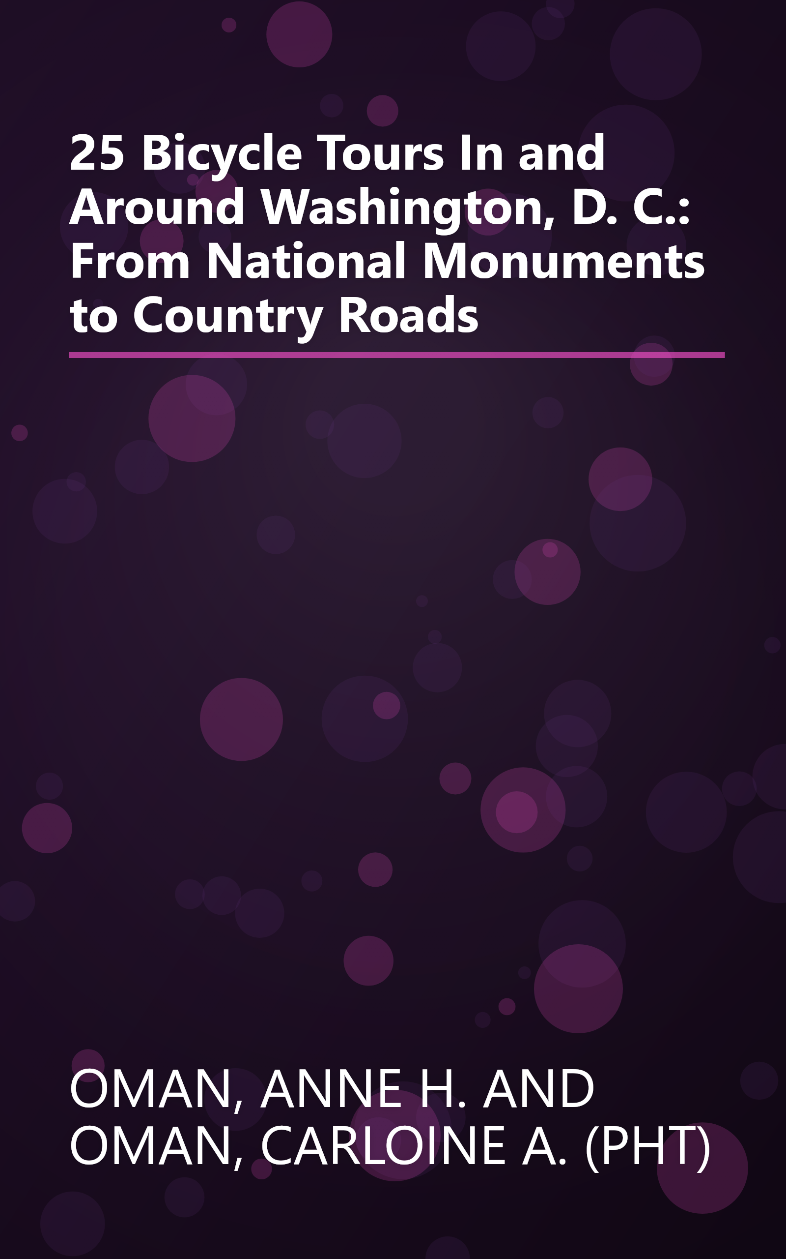25 Bicycle Tours In and Around Washington, D. C.: From National Monuments to Country Roads book cover