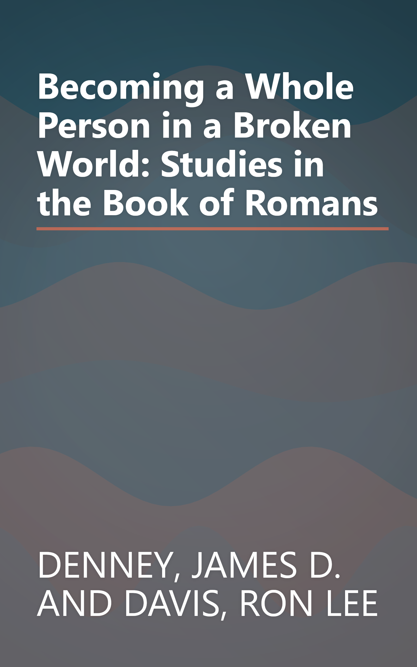 Becoming a Whole Person in a Broken World: Studies in the Book of Romans book cover