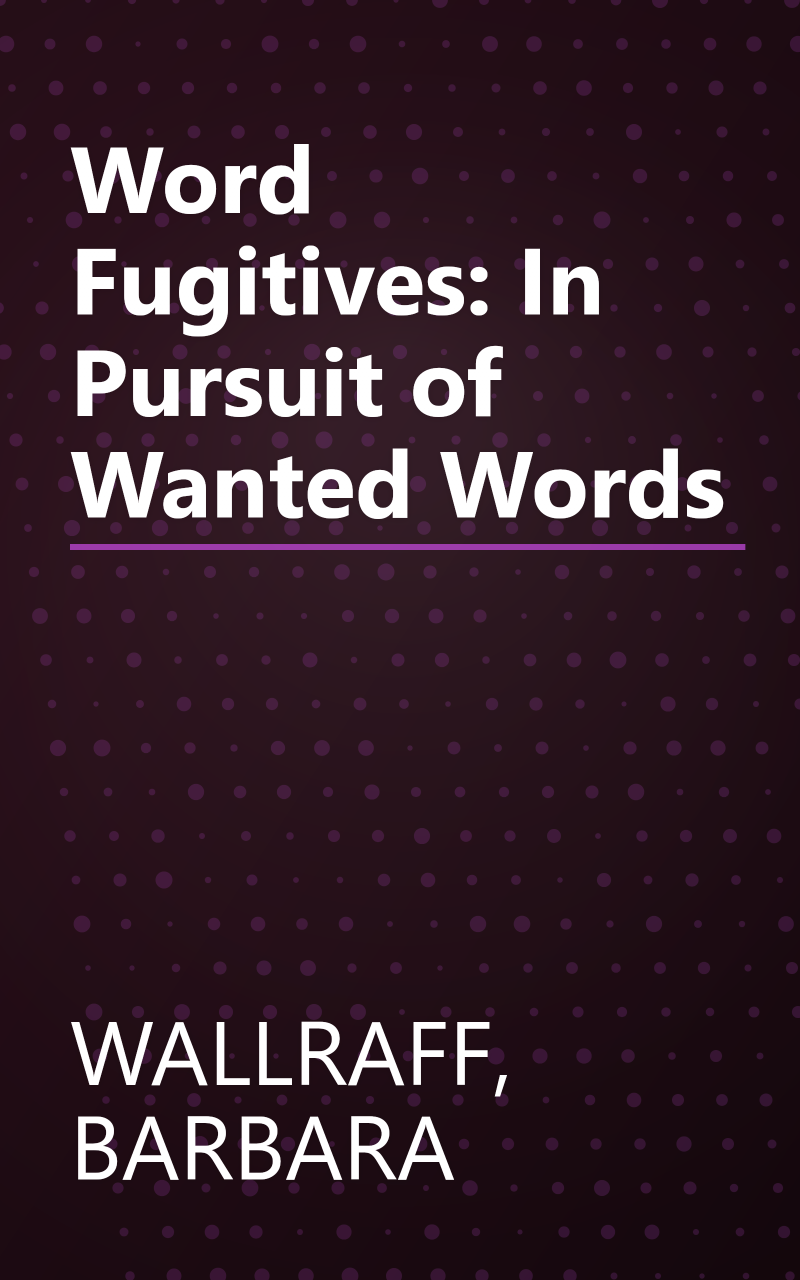 Word Fugitives: In Pursuit of Wanted Words book cover