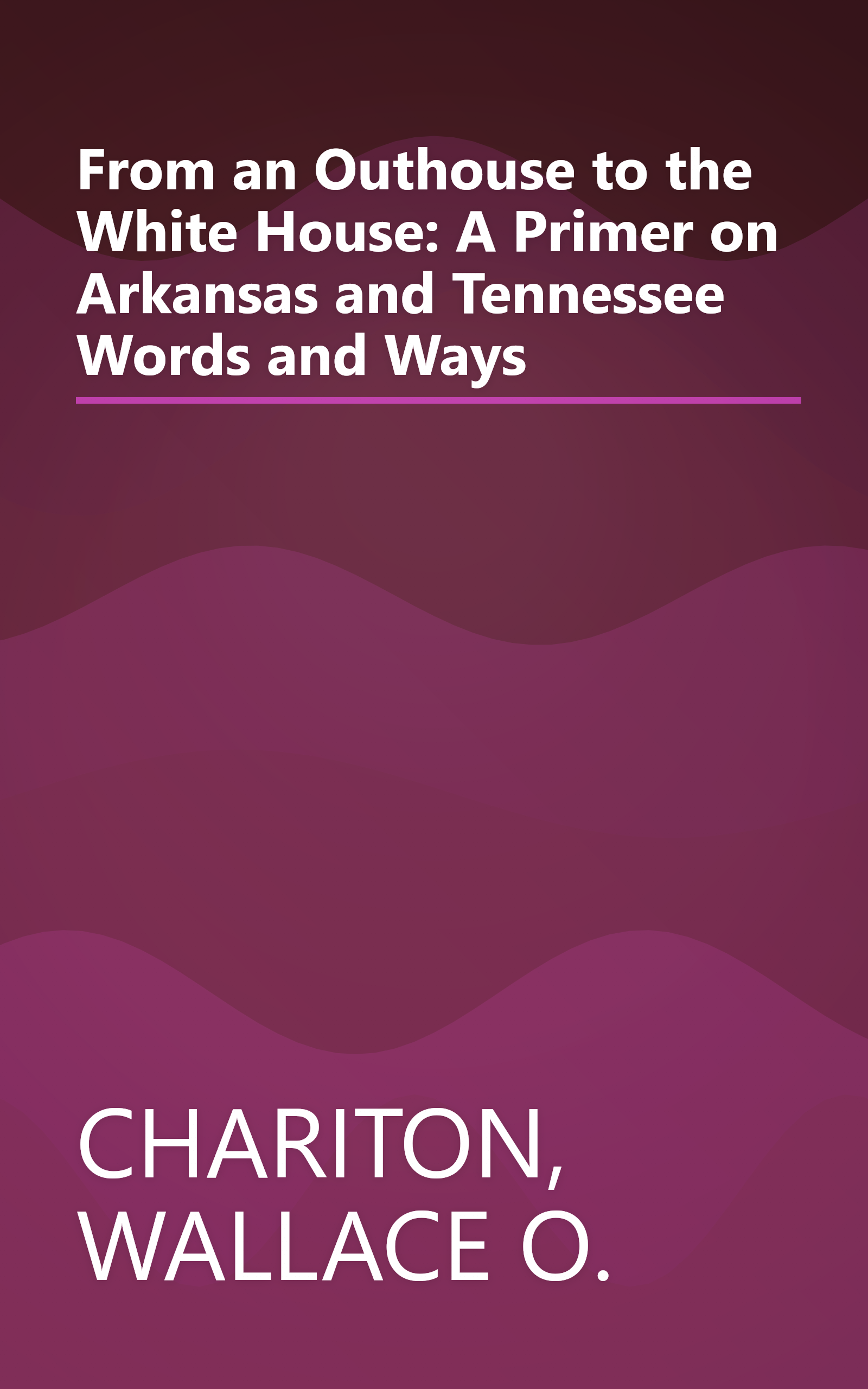 From an Outhouse to the White House: A Primer on Arkansas and Tennessee Words and Ways book cover