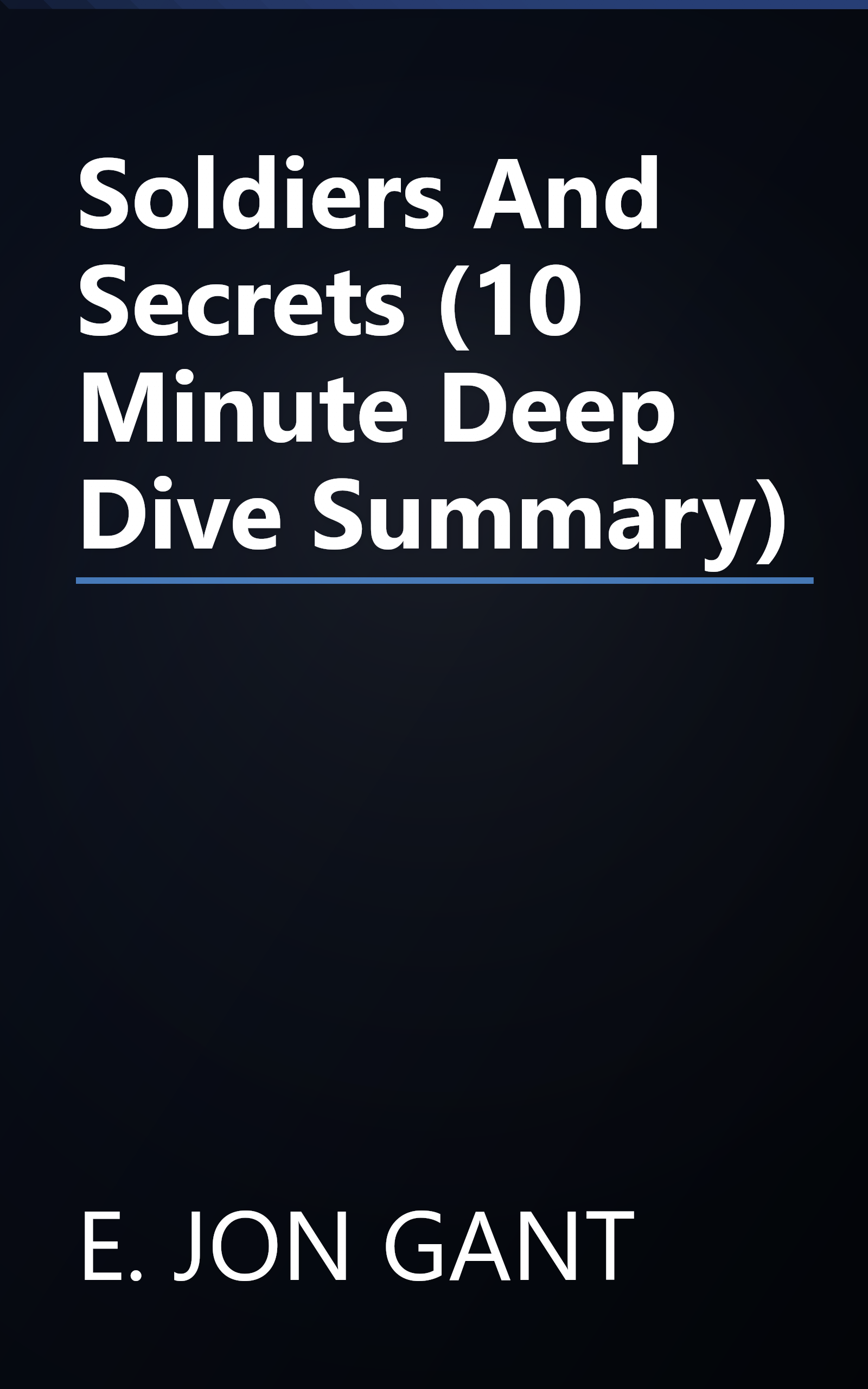 Soldiers And Secrets (10 Minute   Deep Dive Summary) book cover