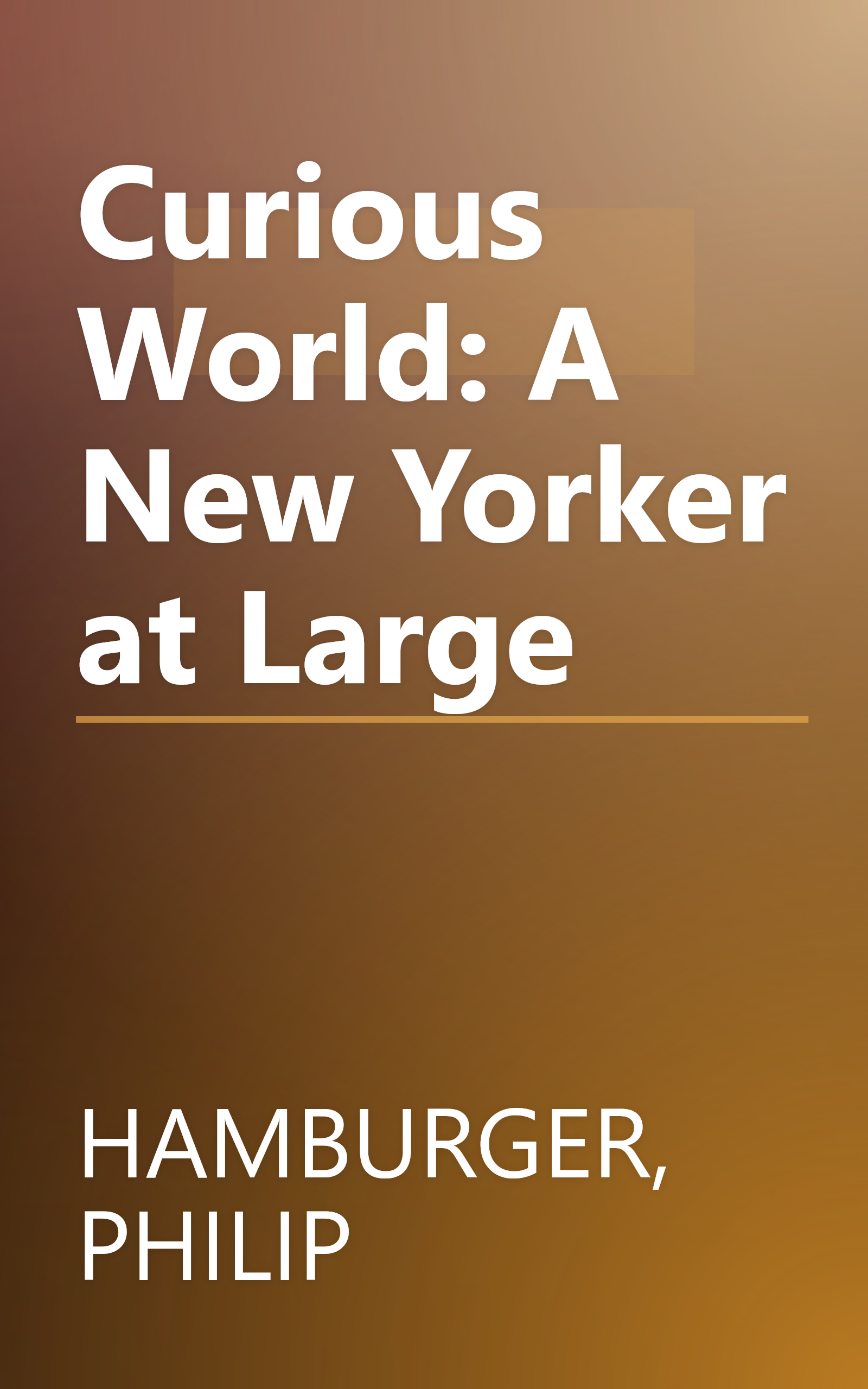Curious World: A New Yorker at Large book cover