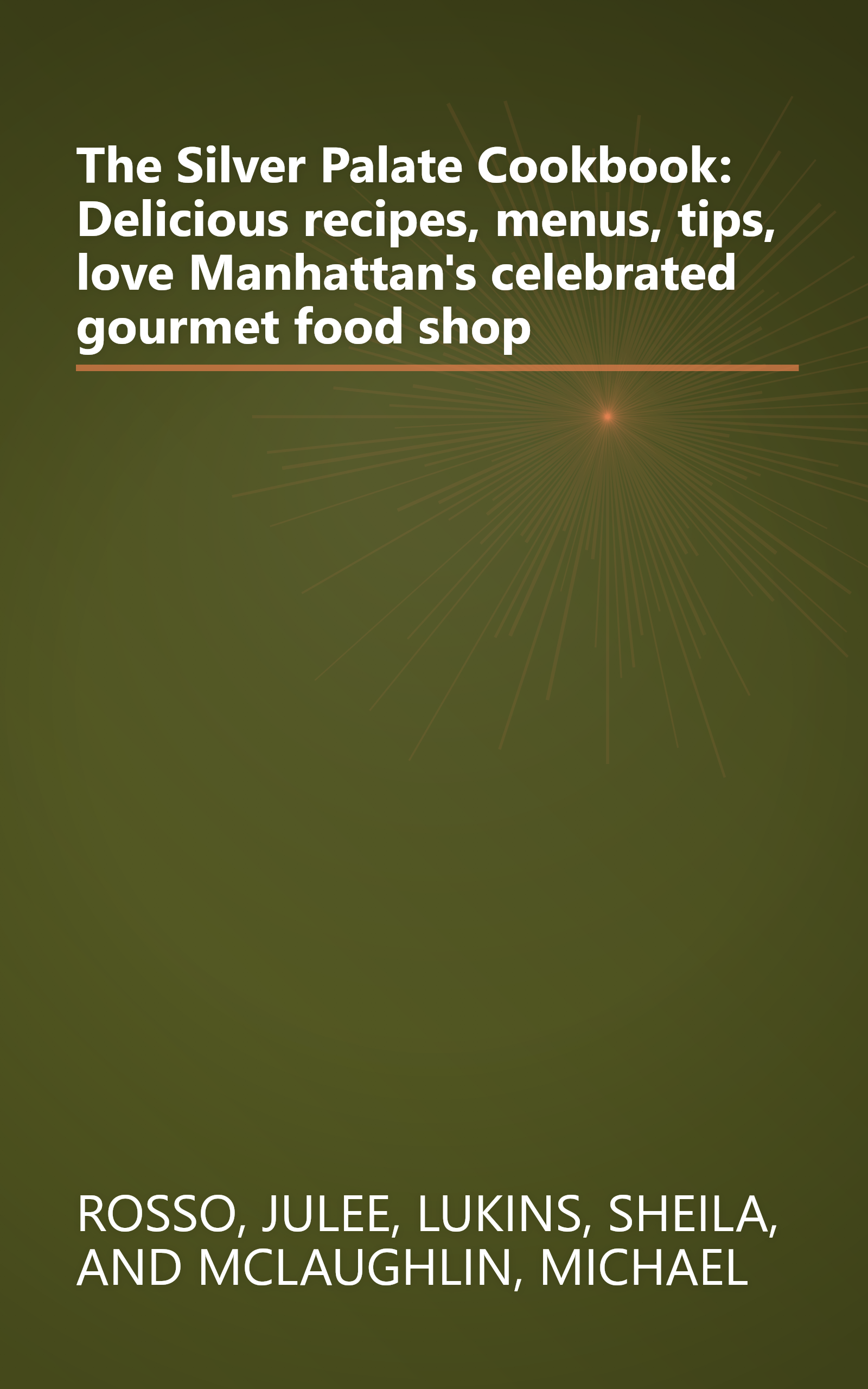 The Silver Palate Cookbook: Delicious recipes, menus, tips, love Manhattan's celebrated gourmet food shop book cover