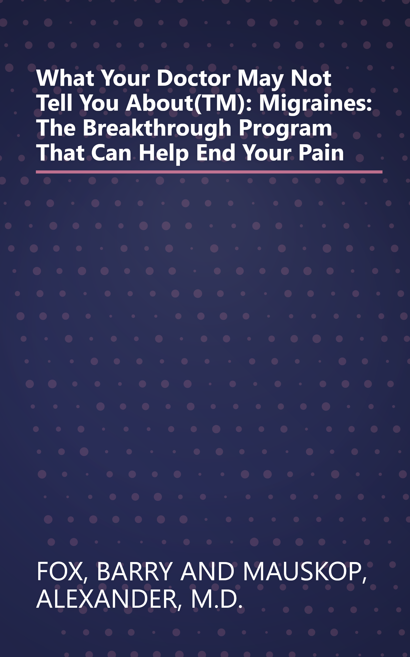 What Your Doctor May Not Tell You About(TM): Migraines: The Breakthrough Program That Can Help End Your Pain book cover