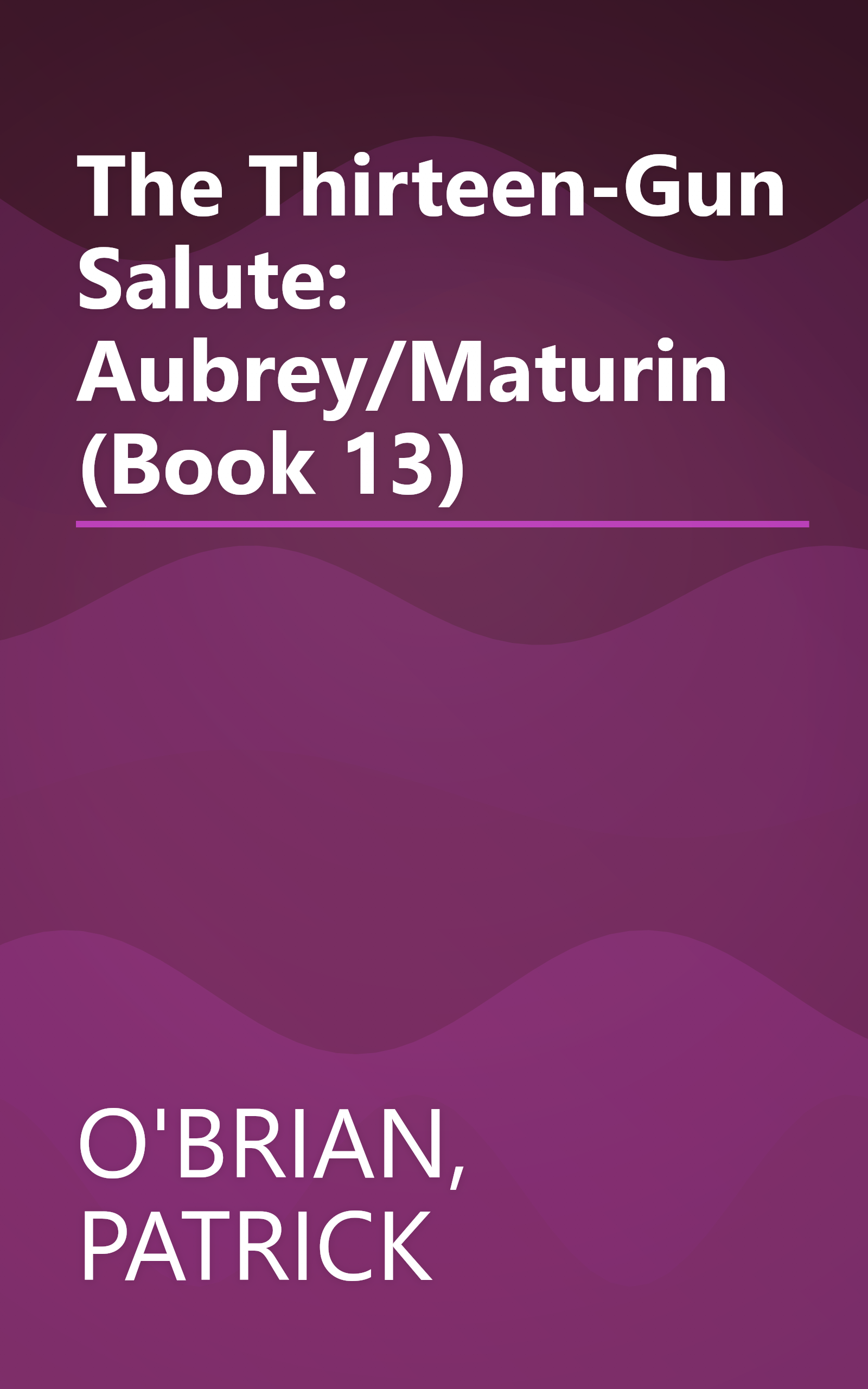 The Thirteen-Gun Salute: Aubrey/Maturin (Book 13) book cover