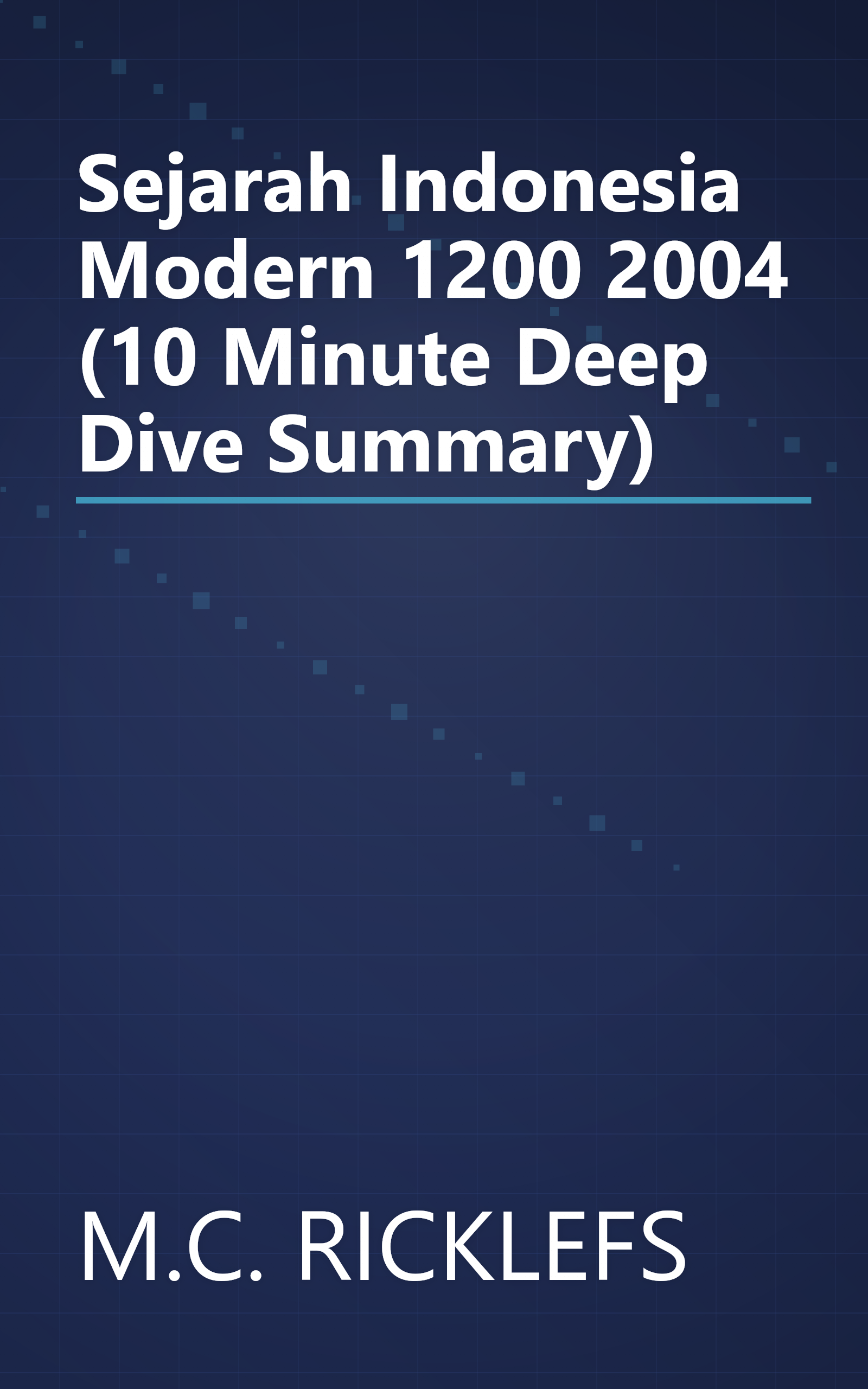Sejarah Indonesia Modern 1200 2004 (10 Minute   Deep Dive Summary) book cover