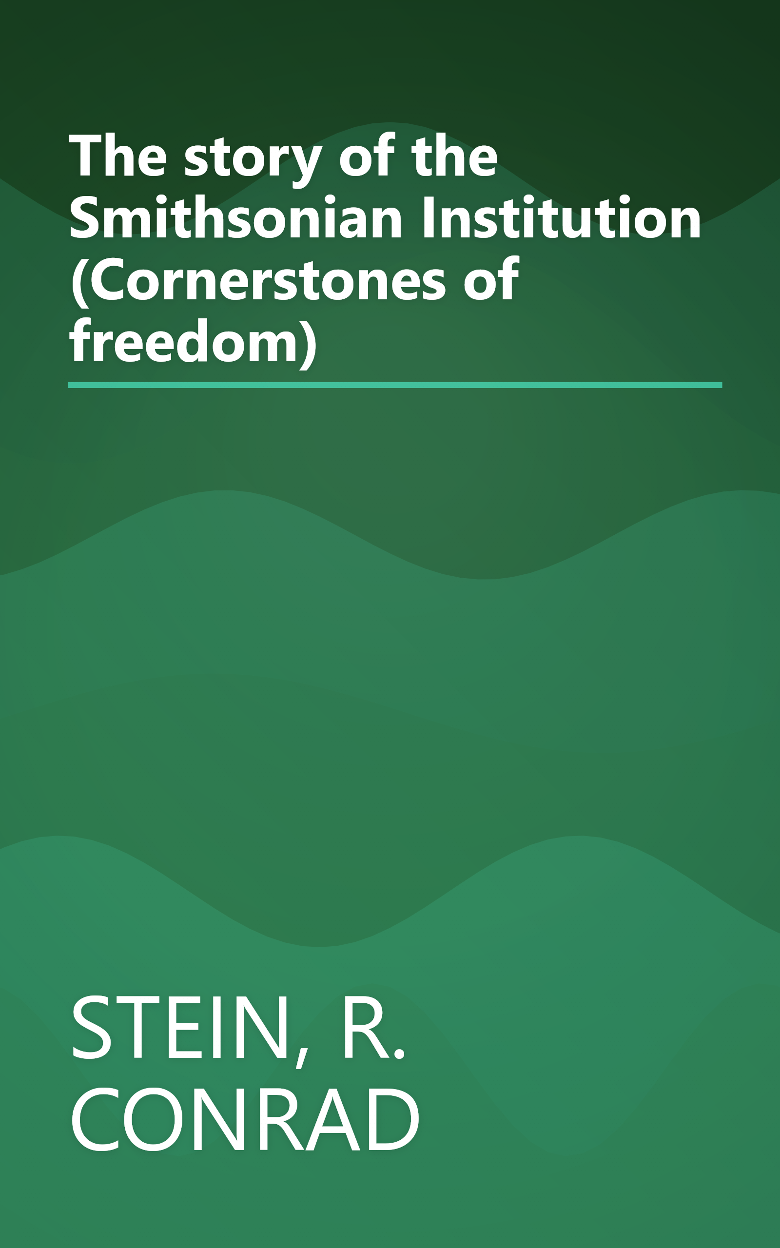 The story of the Smithsonian Institution (Cornerstones of freedom) book cover
