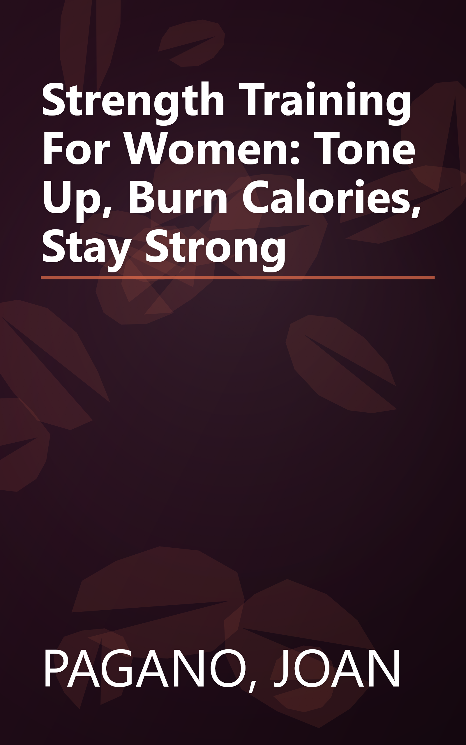 Strength Training For Women: Tone Up, Burn Calories, Stay Strong book cover