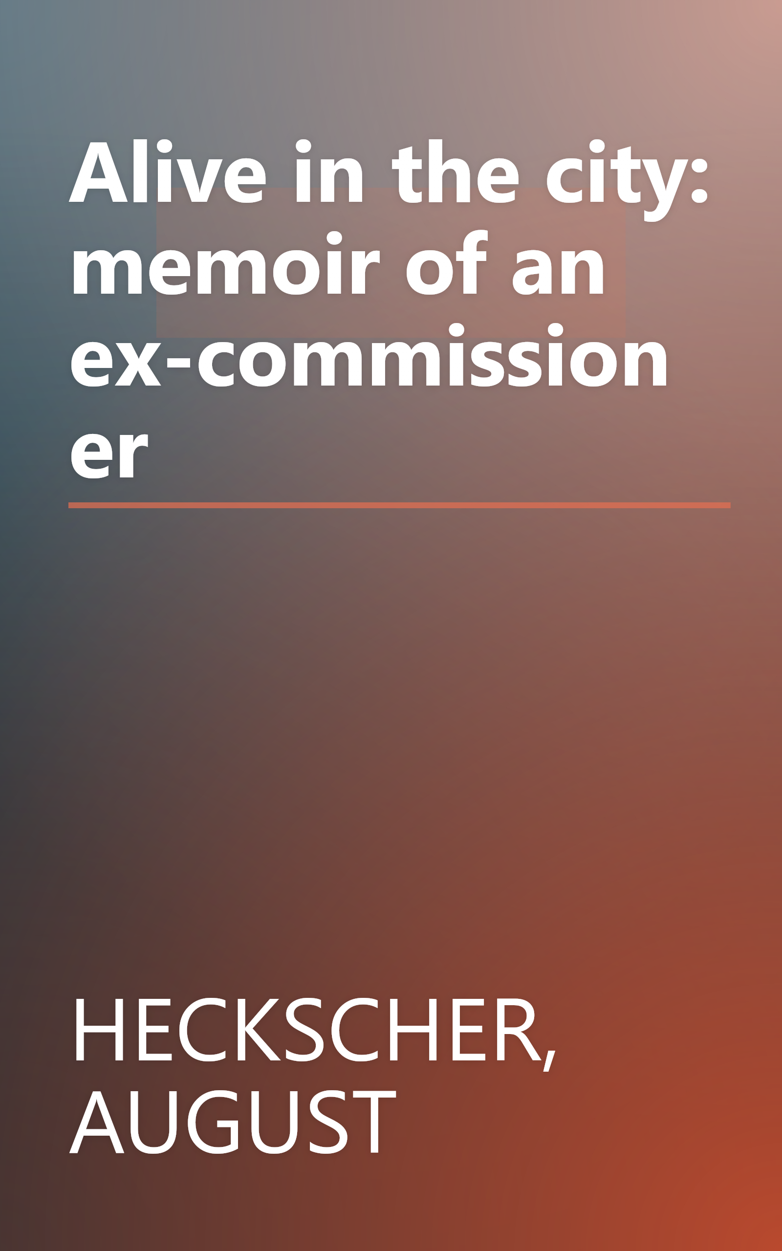 Alive in the city: memoir of an ex-commissioner book cover