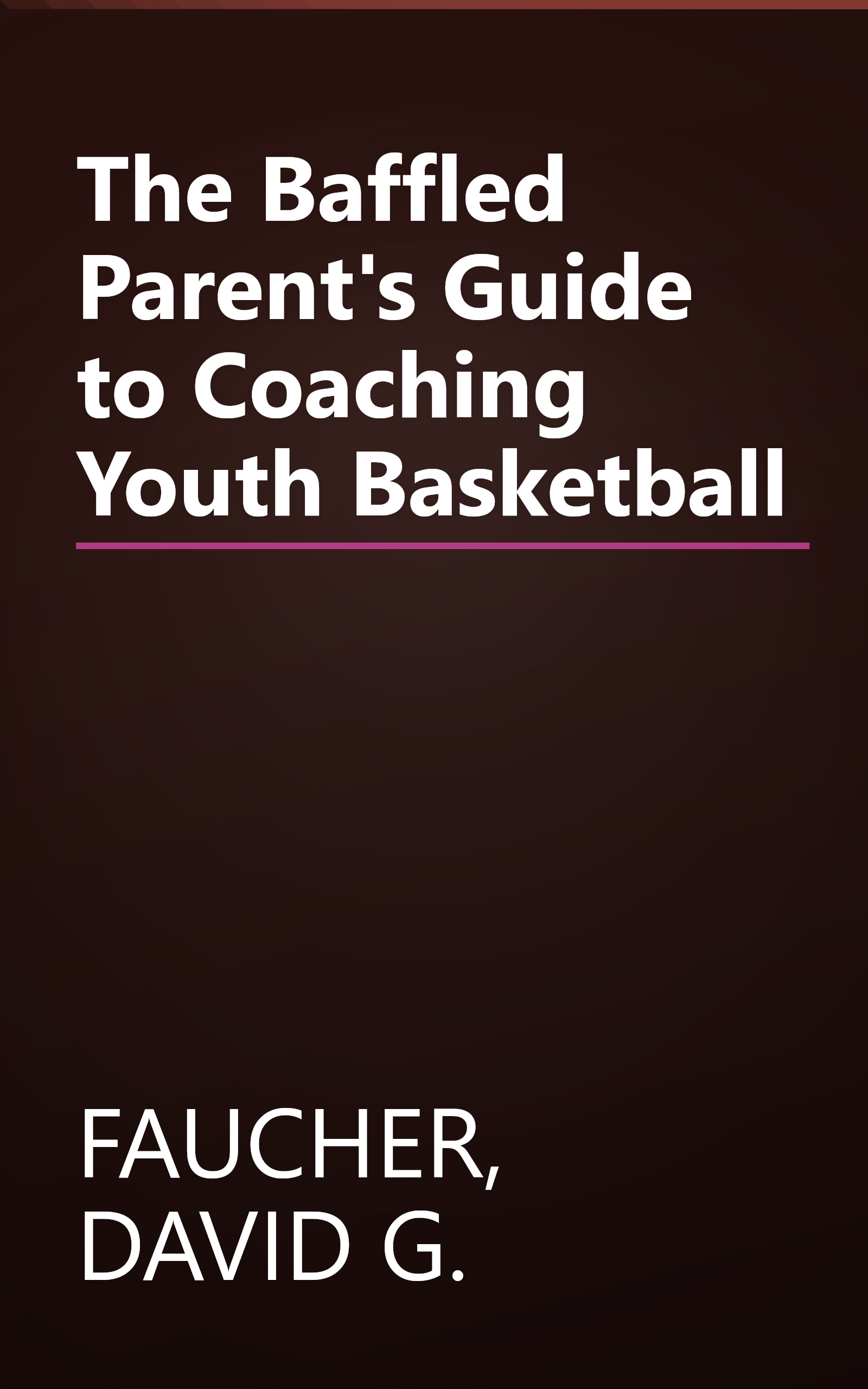 The Baffled Parent's Guide to Coaching Youth Basketball book cover
