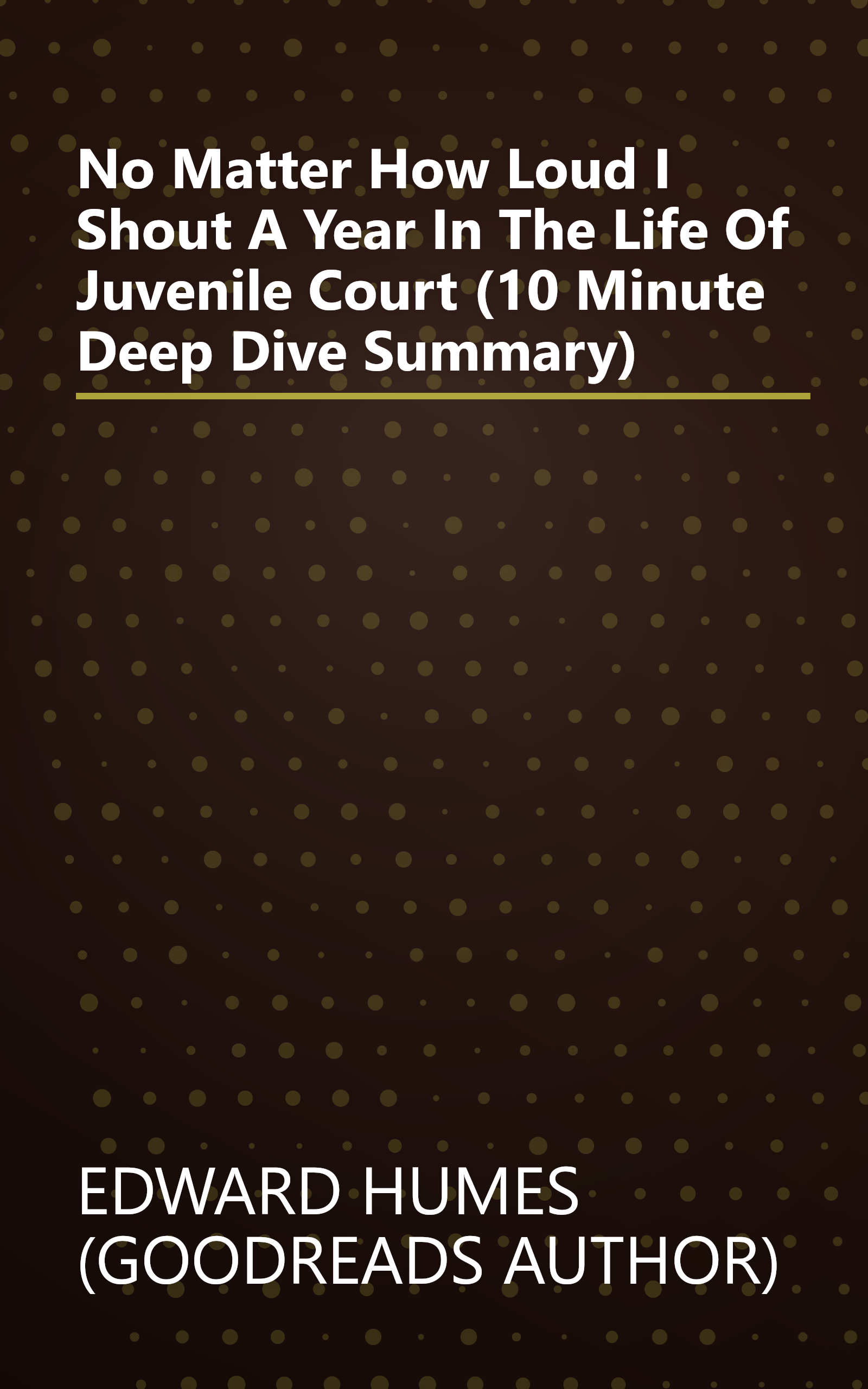 No Matter How Loud I Shout  A Year In The Life Of Juvenile Court (10 Minute   Deep Dive Summary) book cover