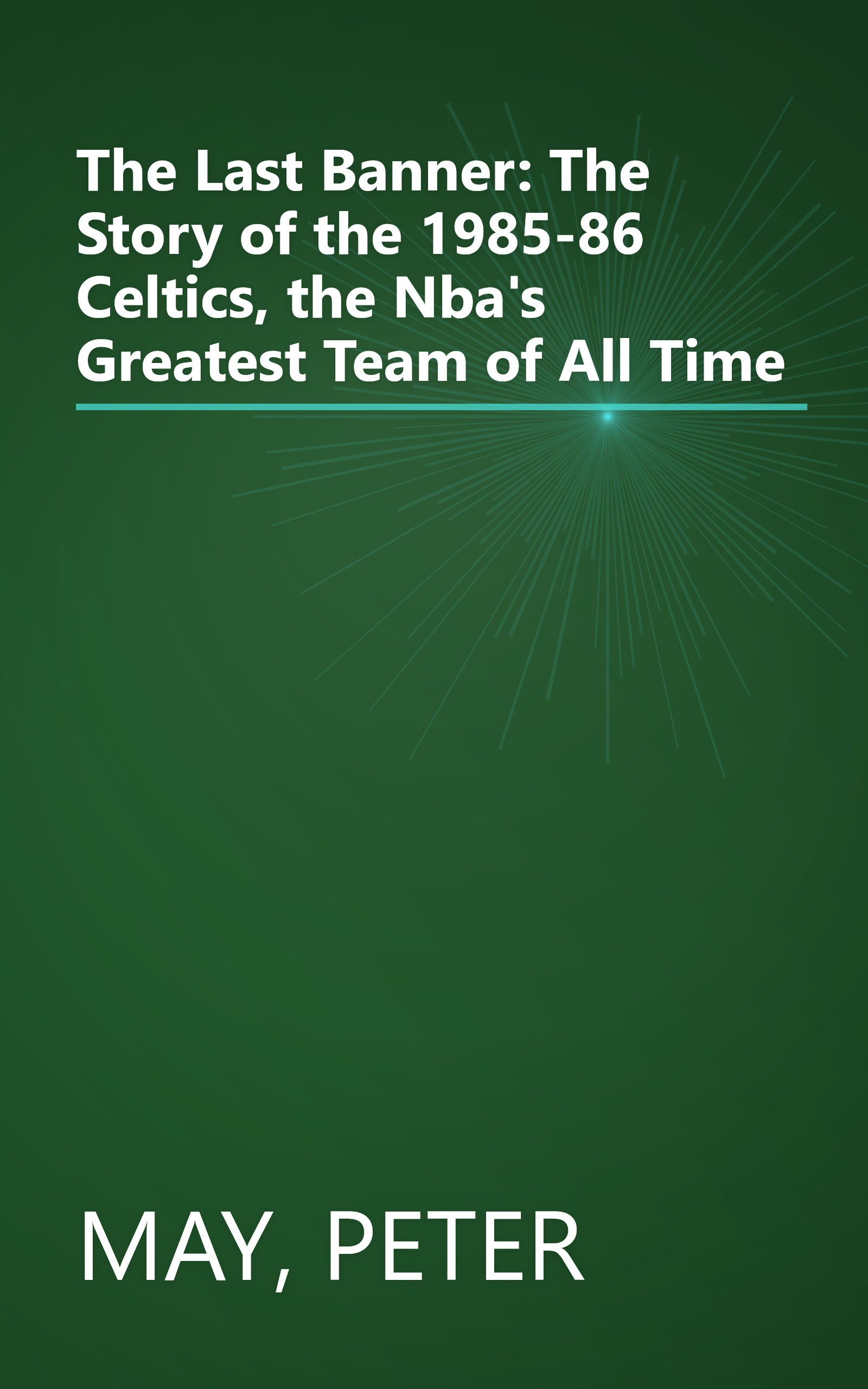 The Last Banner: The Story of the 1985-86 Celtics, the Nba's Greatest Team of All Time book cover