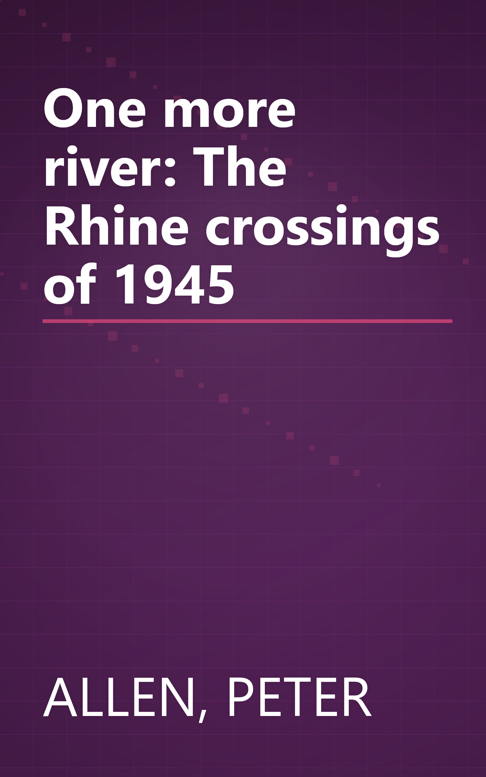 One more river: The Rhine crossings of 1945 book cover