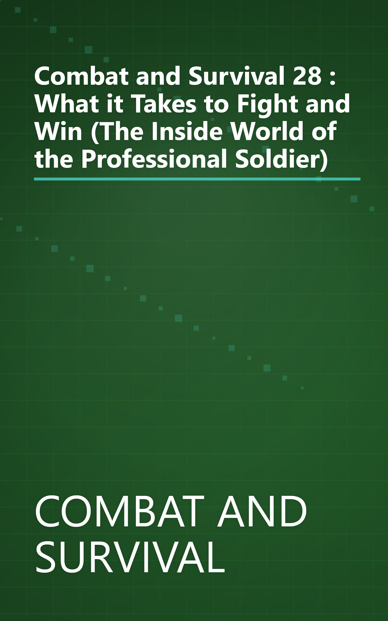 Combat and Survival 28 : What it Takes to Fight and Win (The Inside World of the Professional Soldier) book cover