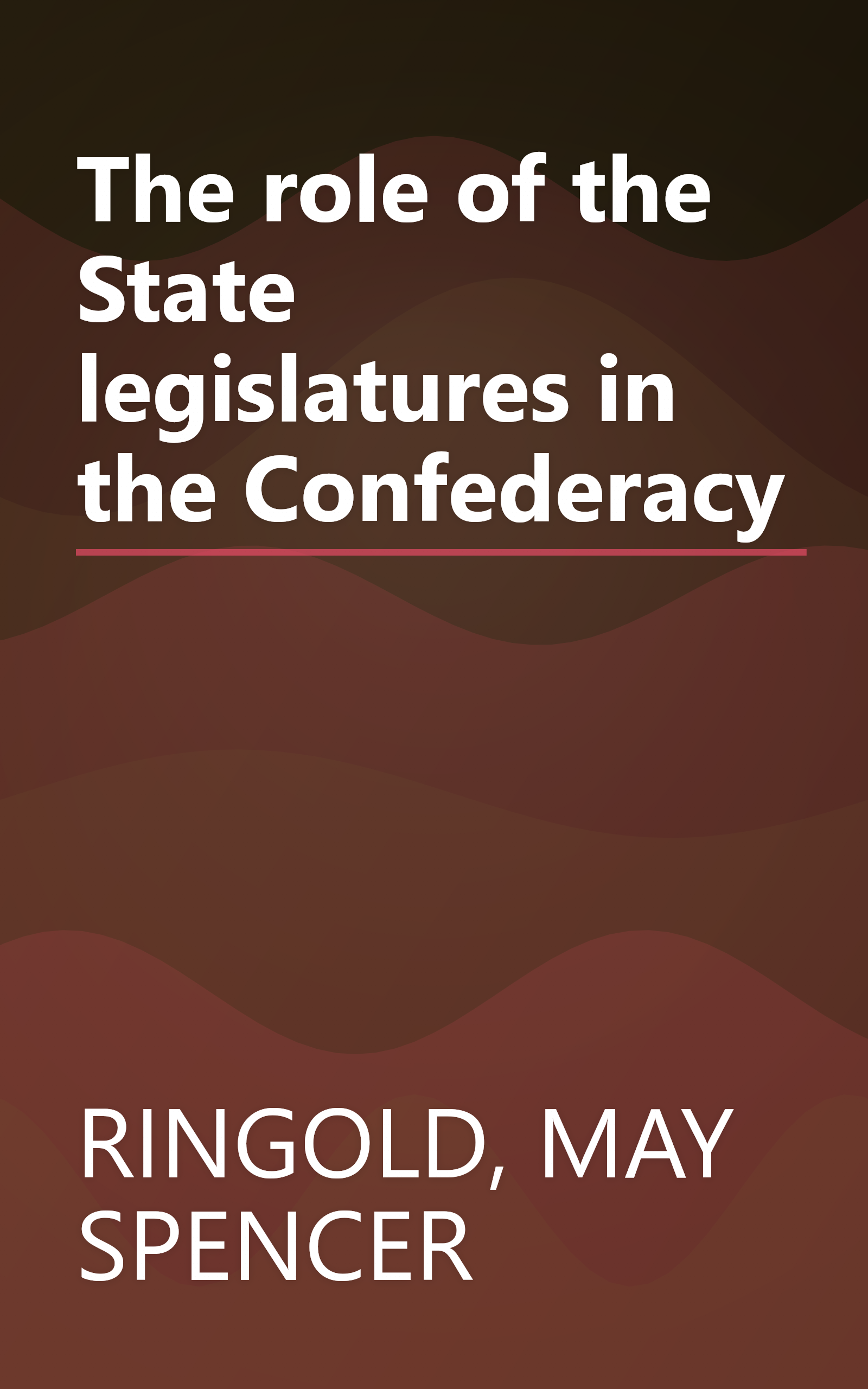 The role of the State legislatures in the Confederacy book cover