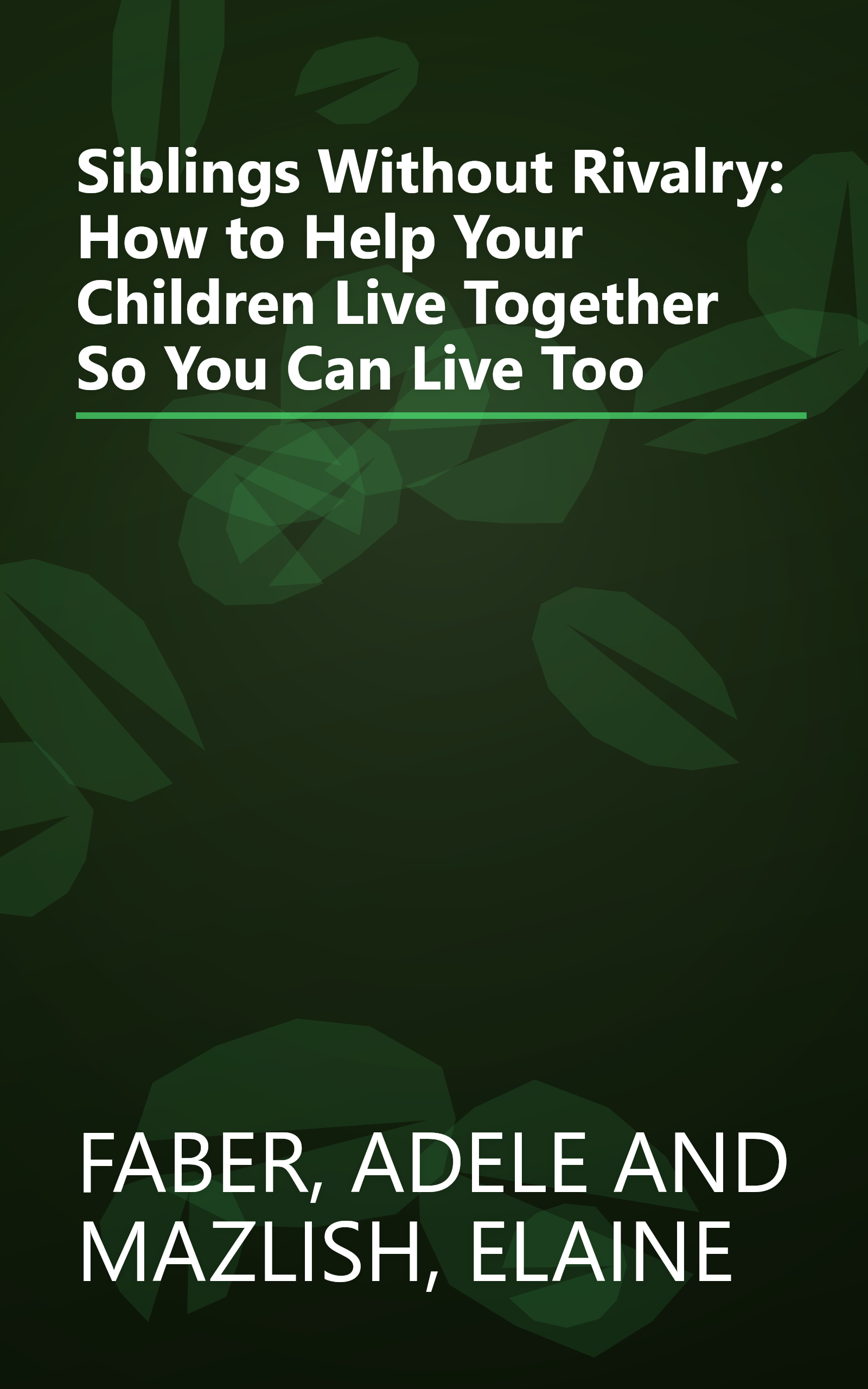 Siblings Without Rivalry: How to Help Your Children Live Together So You Can Live Too book cover
