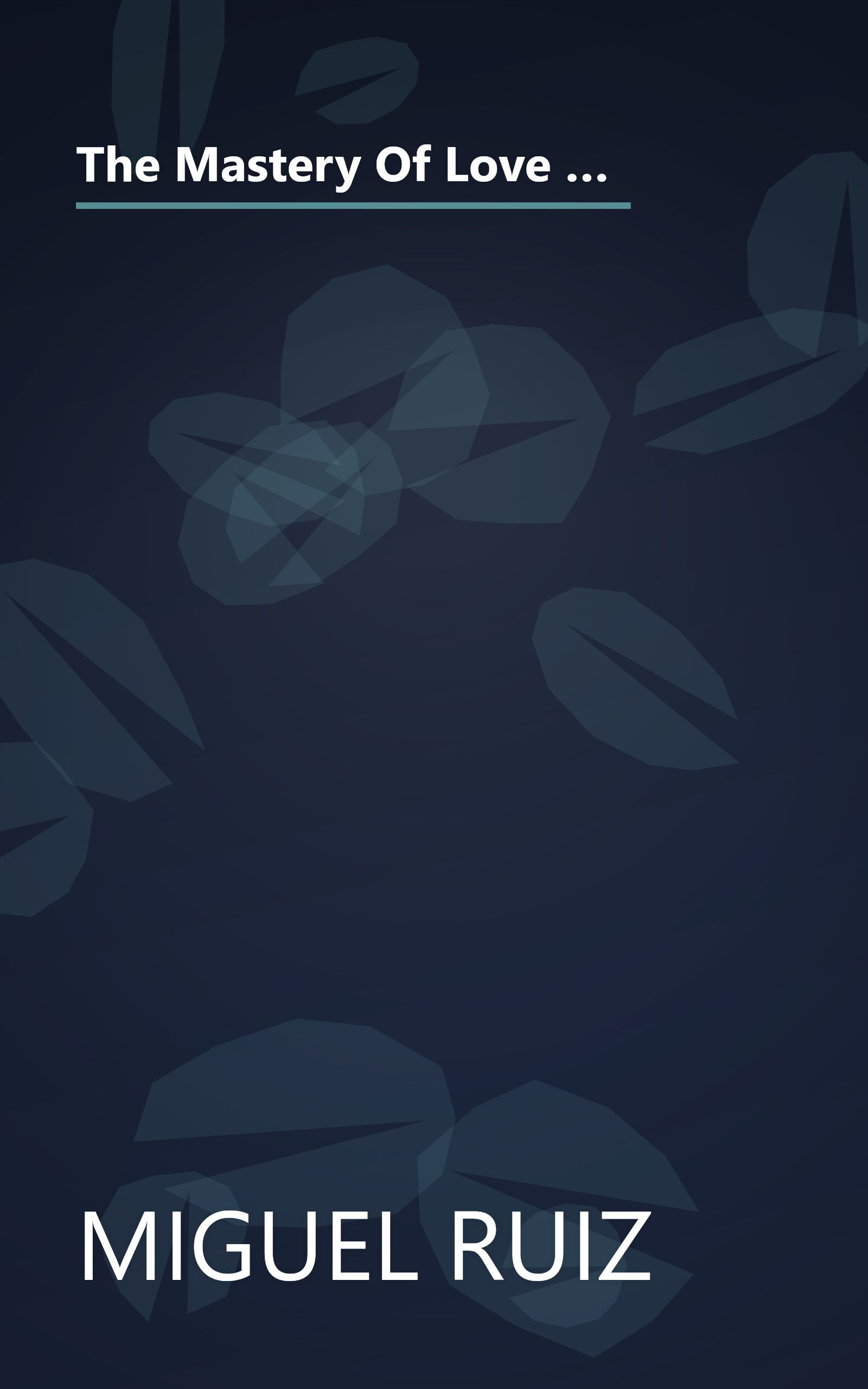 The Mastery Of Love  A Practical Guide To The Art Of Relationship  A Toltec Wisdom Book (6 Minute   Expanded Summary) book cover