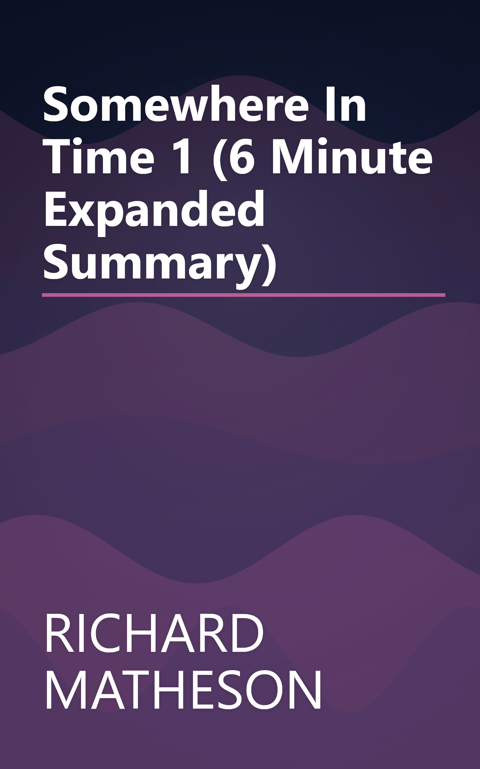 Somewhere In Time 1 (6 Minute   Expanded Summary) book cover