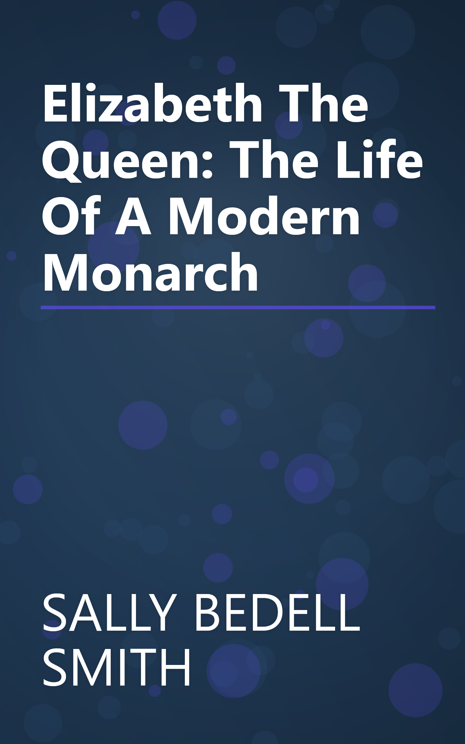 Elizabeth The Queen: The Life Of A Modern Monarch book cover
