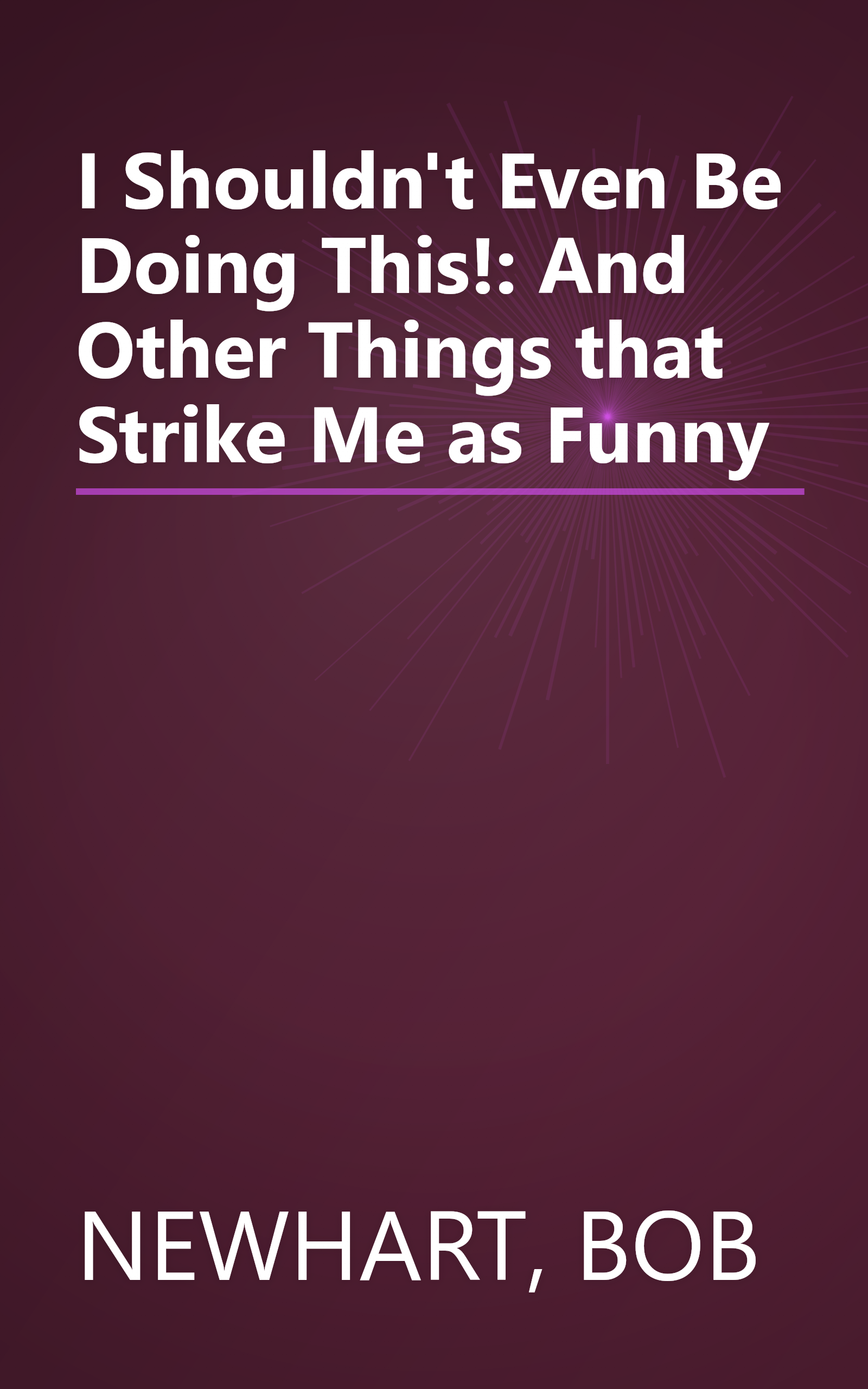 I Shouldn't Even Be Doing This!: And Other Things that Strike Me as Funny book cover