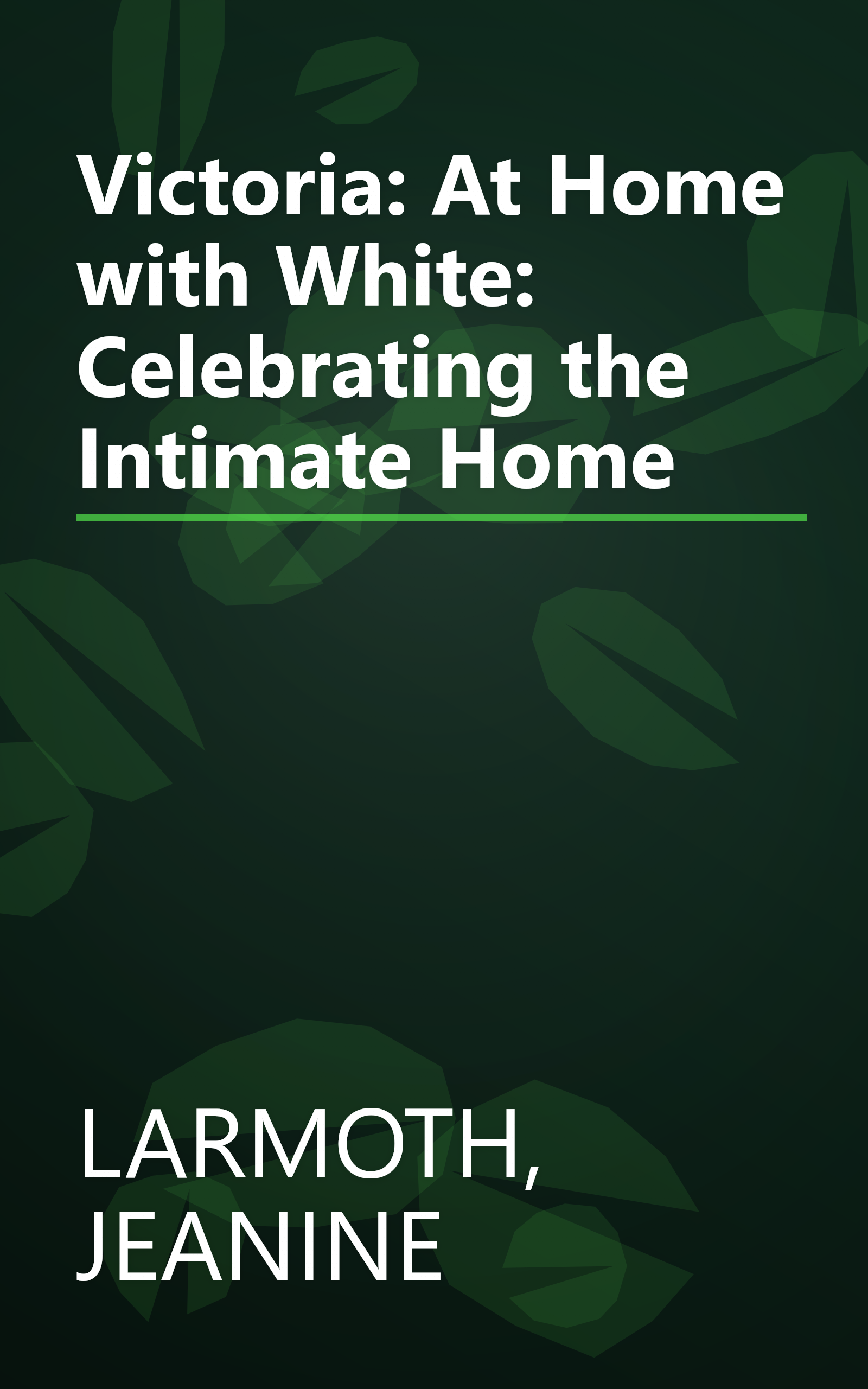 Victoria: At Home with White: Celebrating the Intimate Home book cover