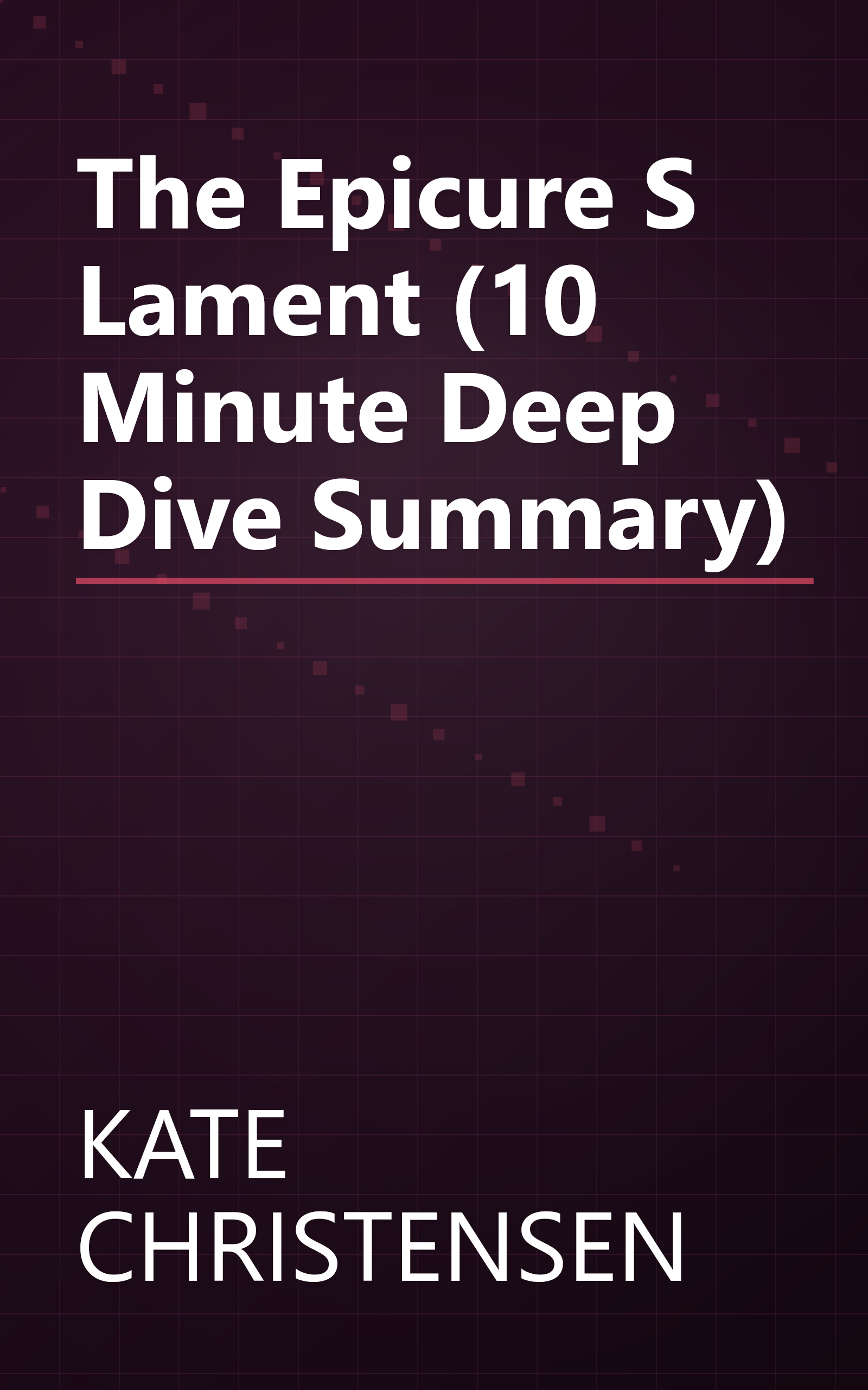 The Epicure S Lament (10 Minute   Deep Dive Summary) book cover