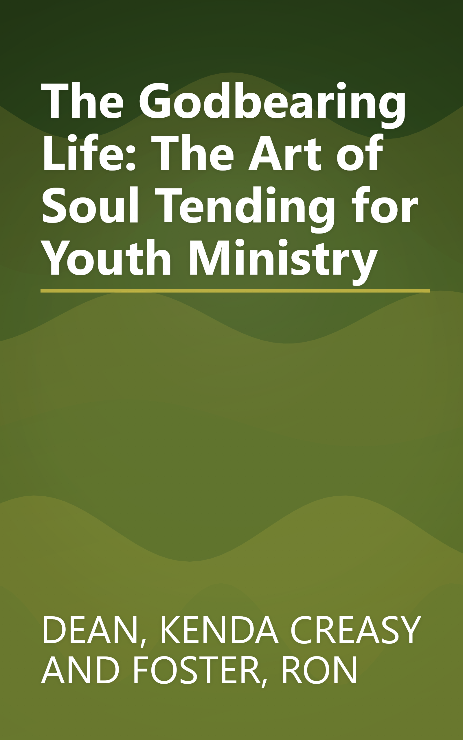 The Godbearing Life: The Art of Soul Tending for Youth Ministry book cover