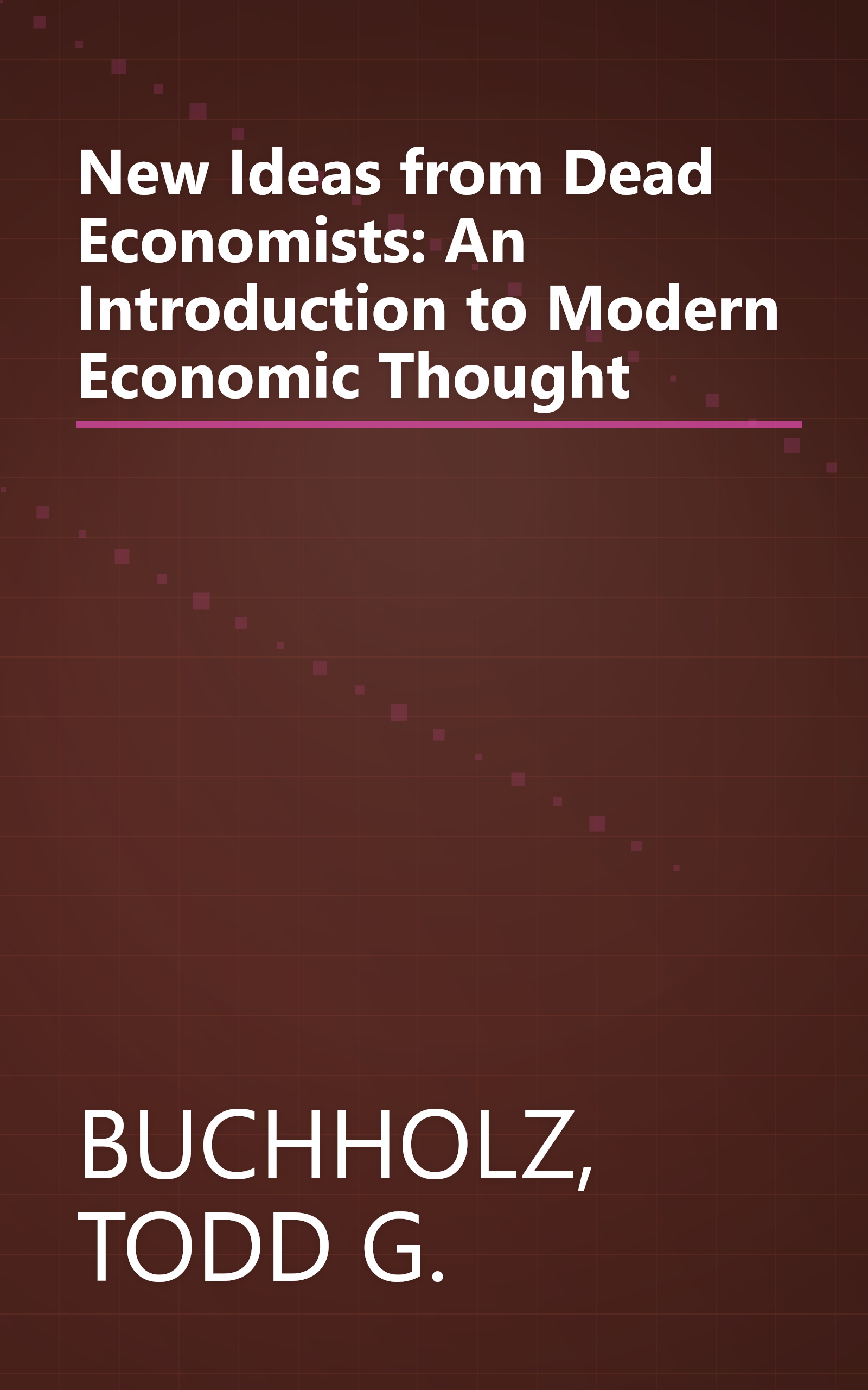 New Ideas from Dead Economists: An Introduction to Modern Economic Thought book cover