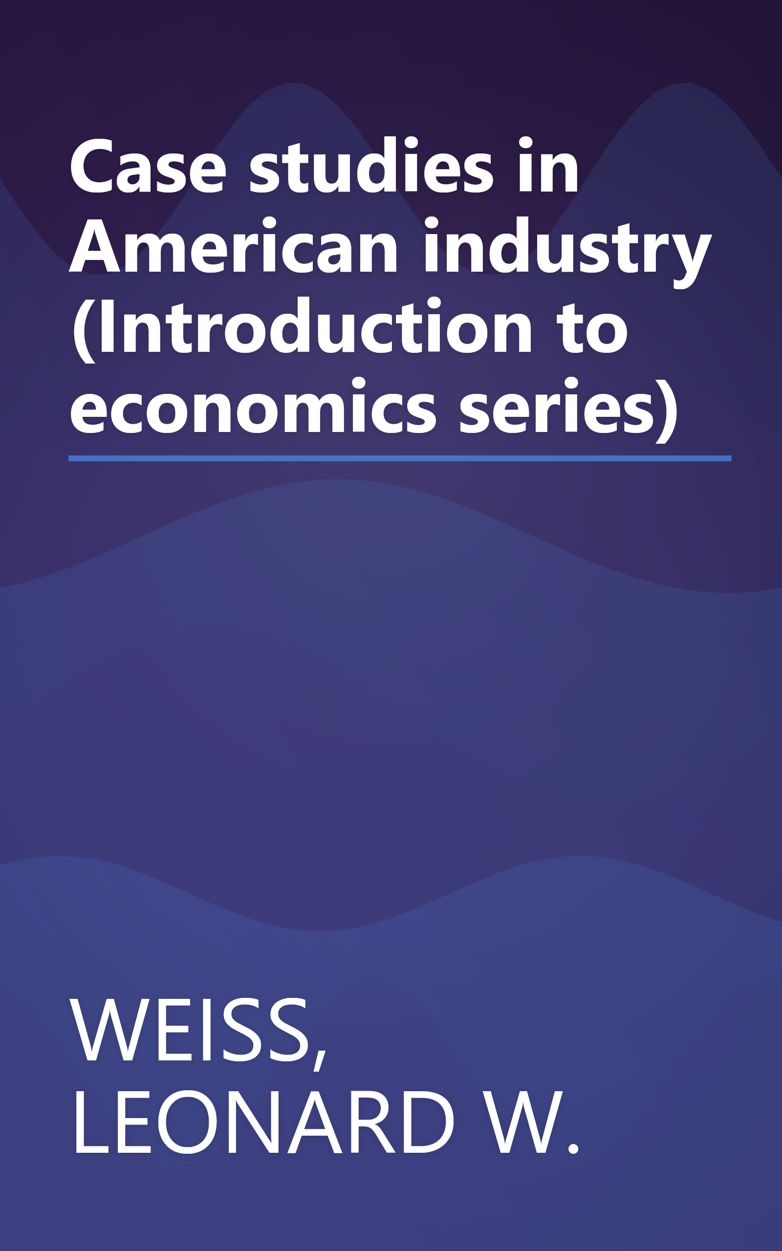 Case studies in American industry (Introduction to economics series) book cover