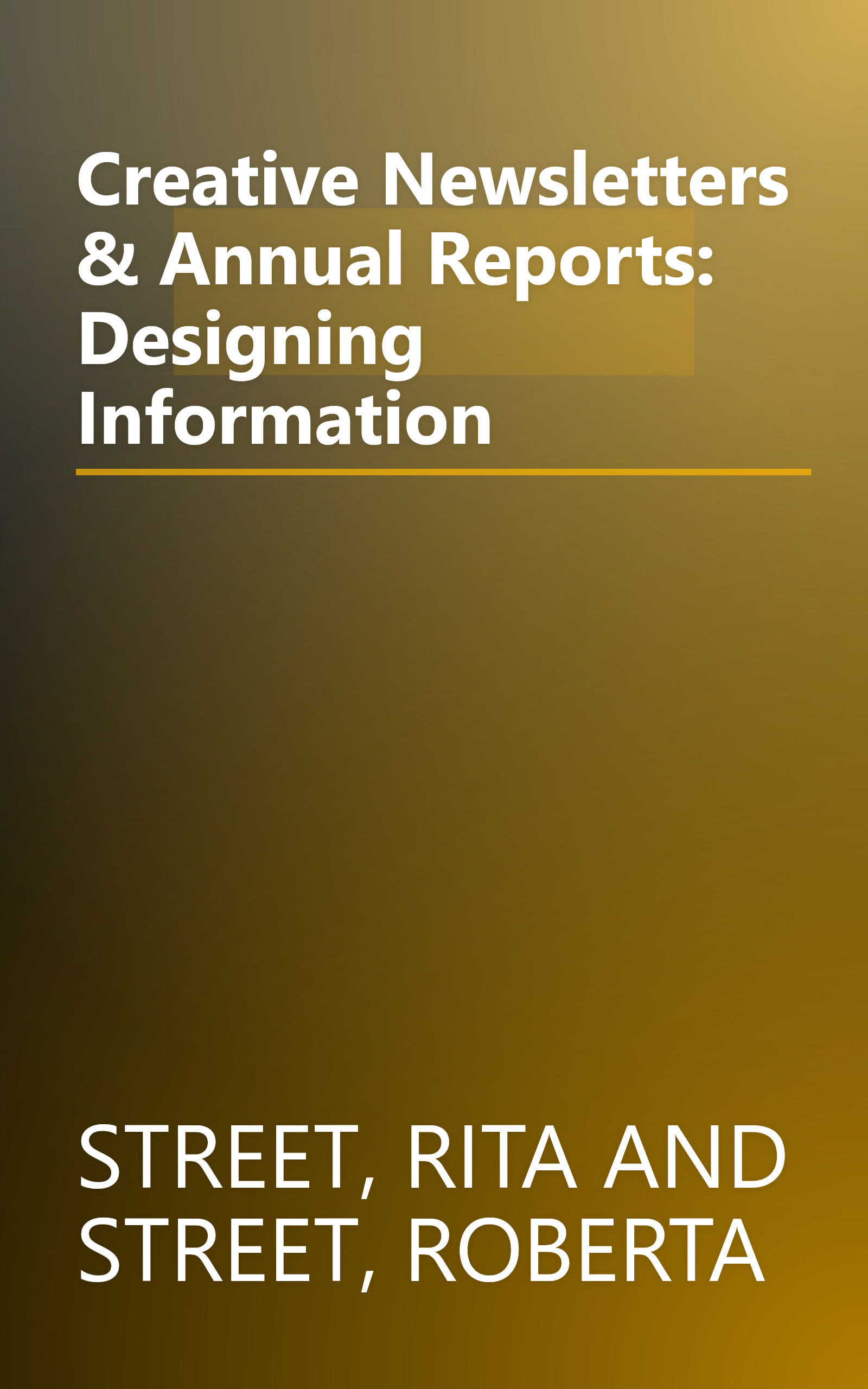 Creative Newsletters & Annual Reports: Designing Information book cover