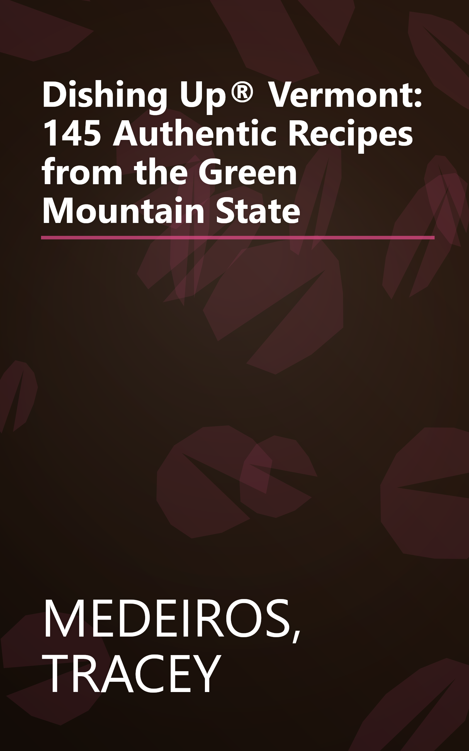 Dishing Up® Vermont: 145 Authentic Recipes from the Green Mountain State book cover