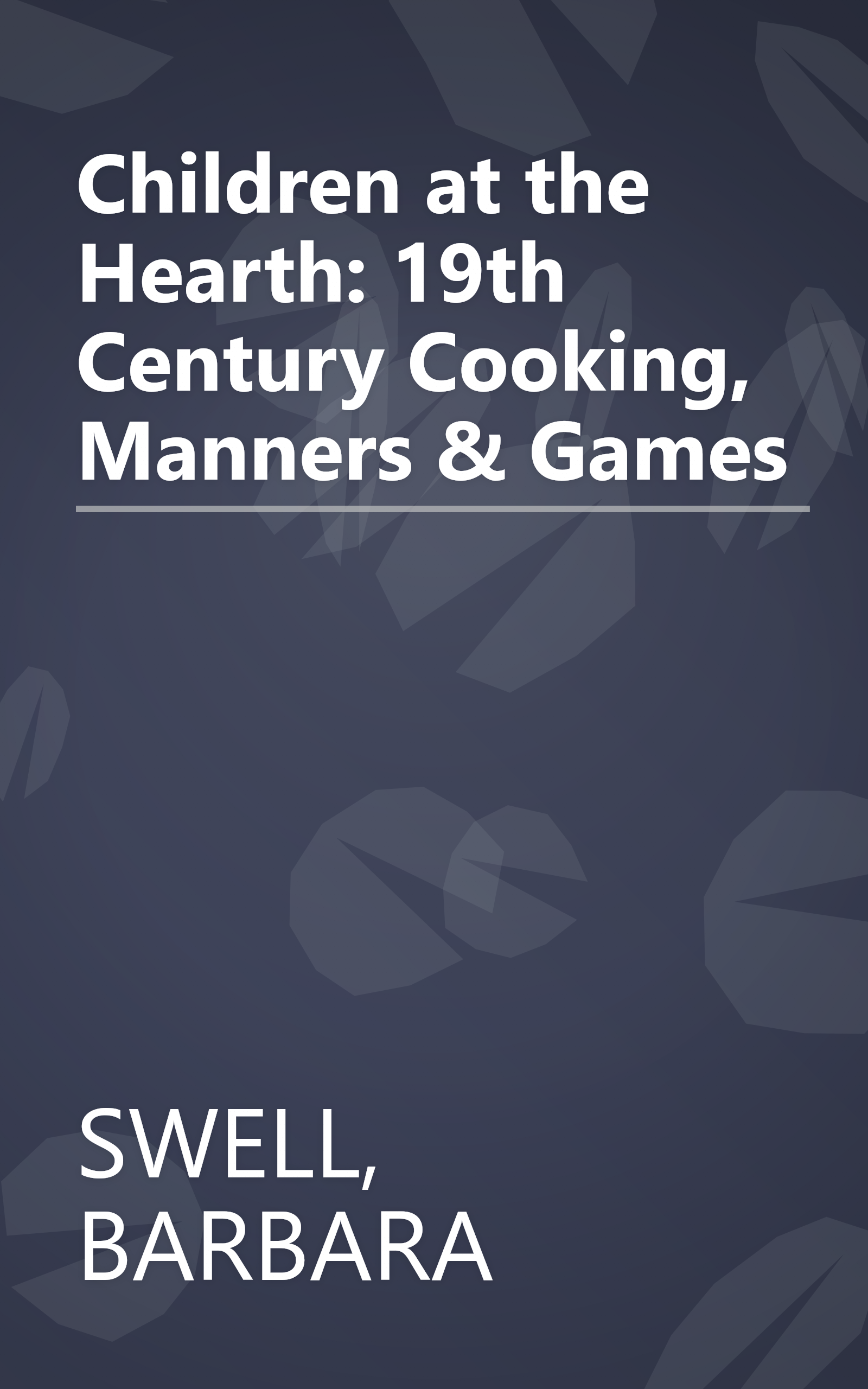 Children at the Hearth: 19th Century Cooking, Manners & Games book cover