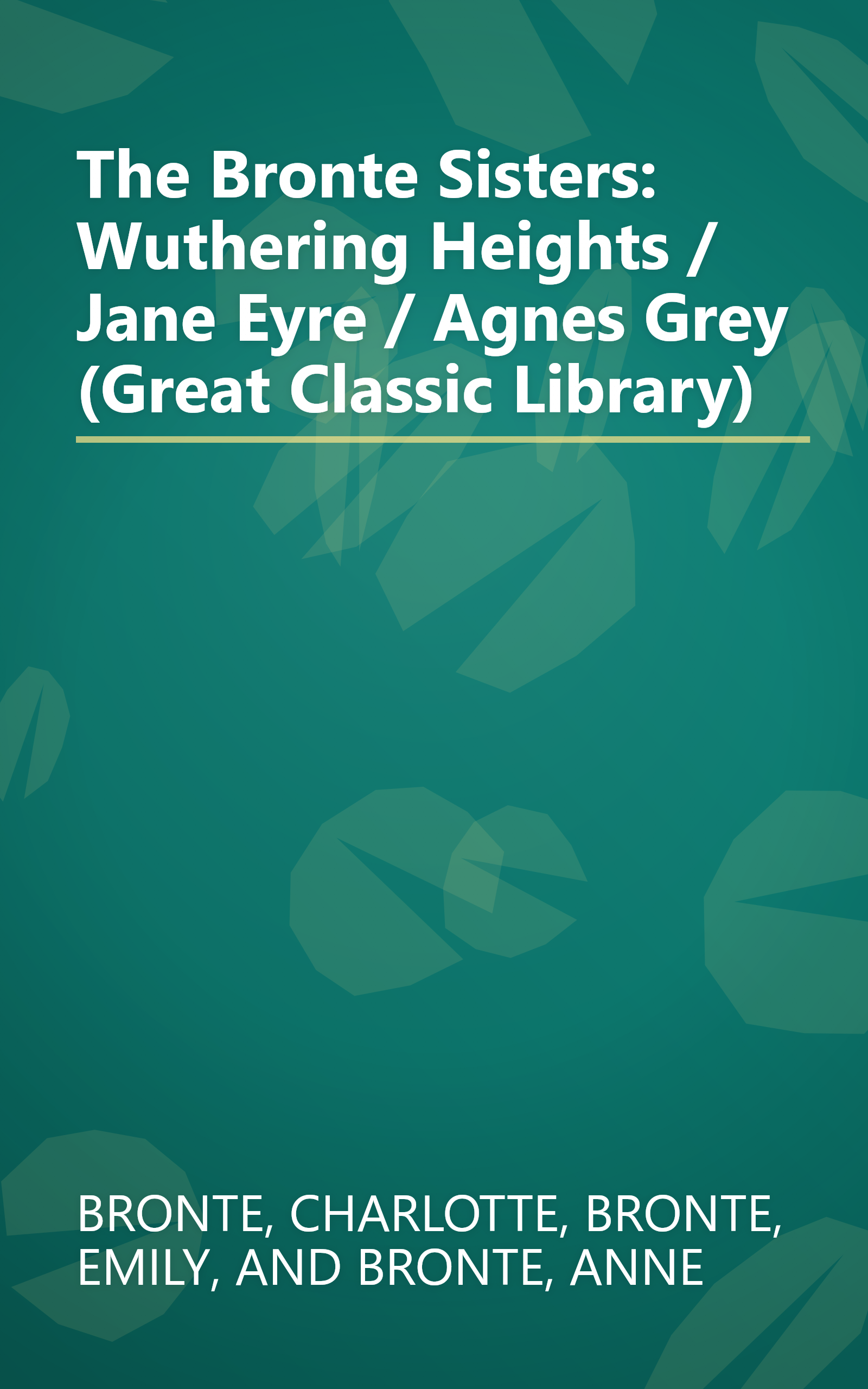 The Bronte Sisters: Wuthering Heights / Jane Eyre / Agnes Grey (Great Classic Library) book cover