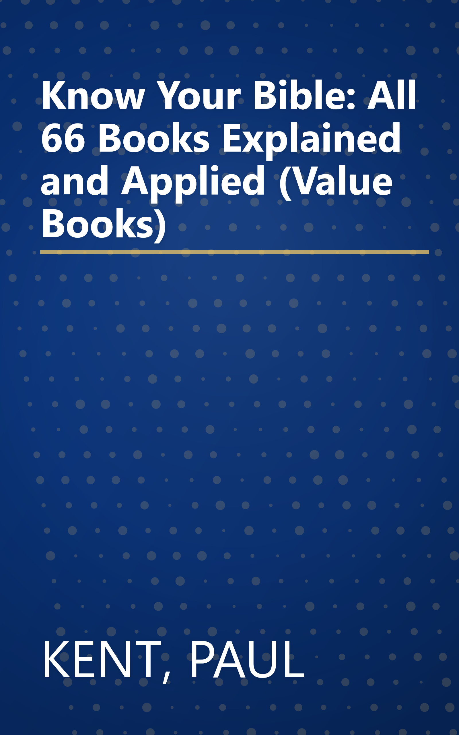 Know Your Bible: All 66 Books Explained and Applied (Value Books) book cover