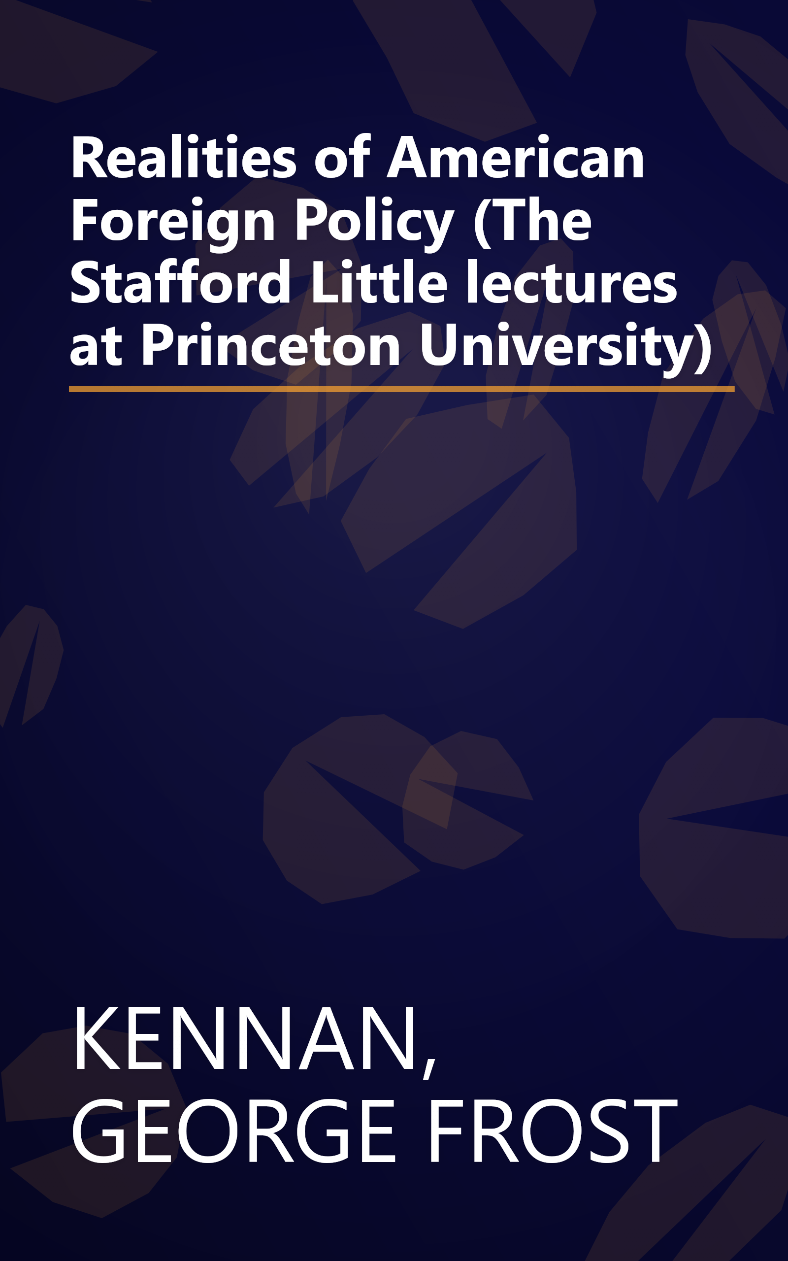 Realities of American Foreign Policy (The Stafford Little lectures at Princeton University) book cover