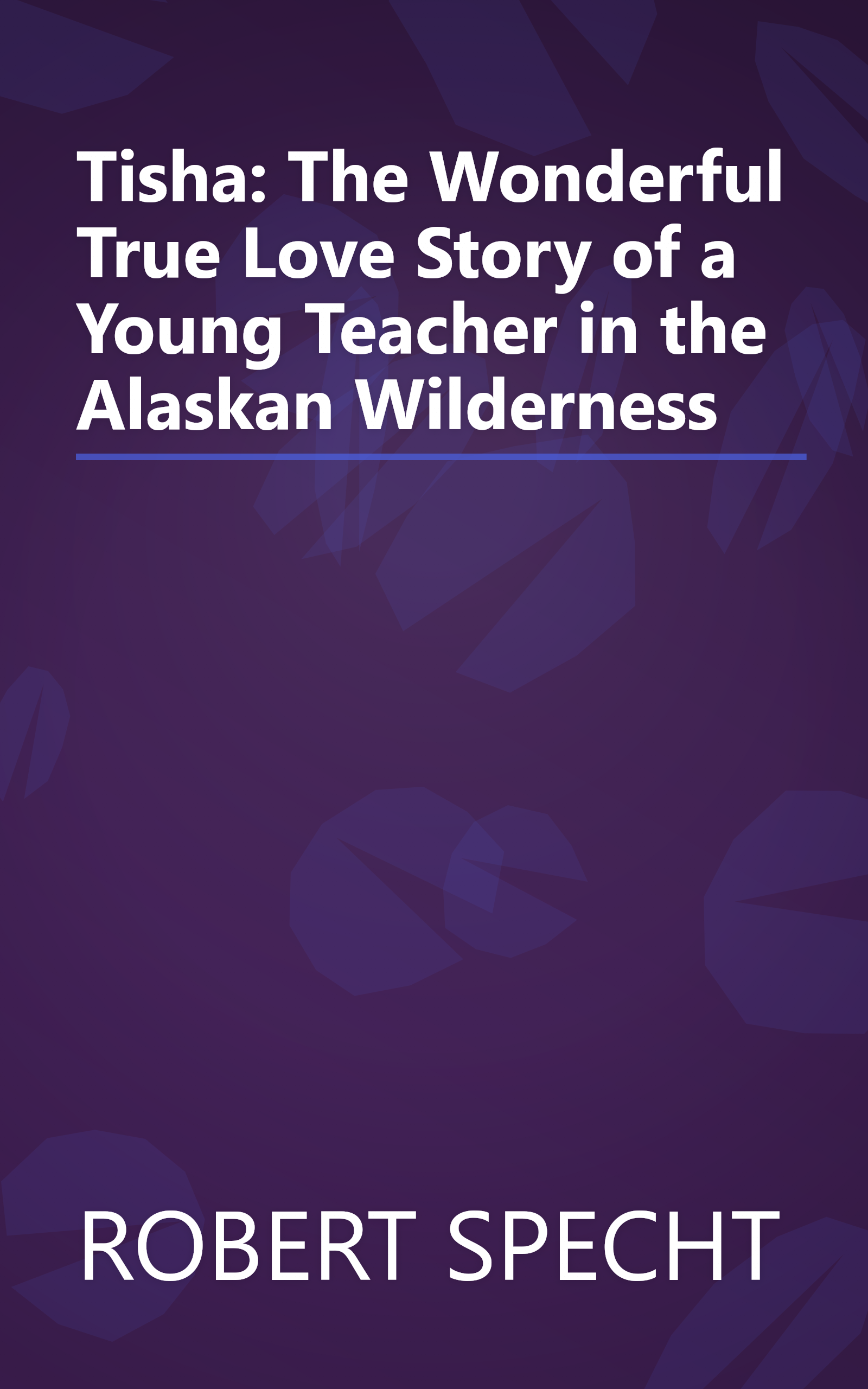 Tisha: The Wonderful True Love Story of a Young Teacher in the Alaskan Wilderness book cover