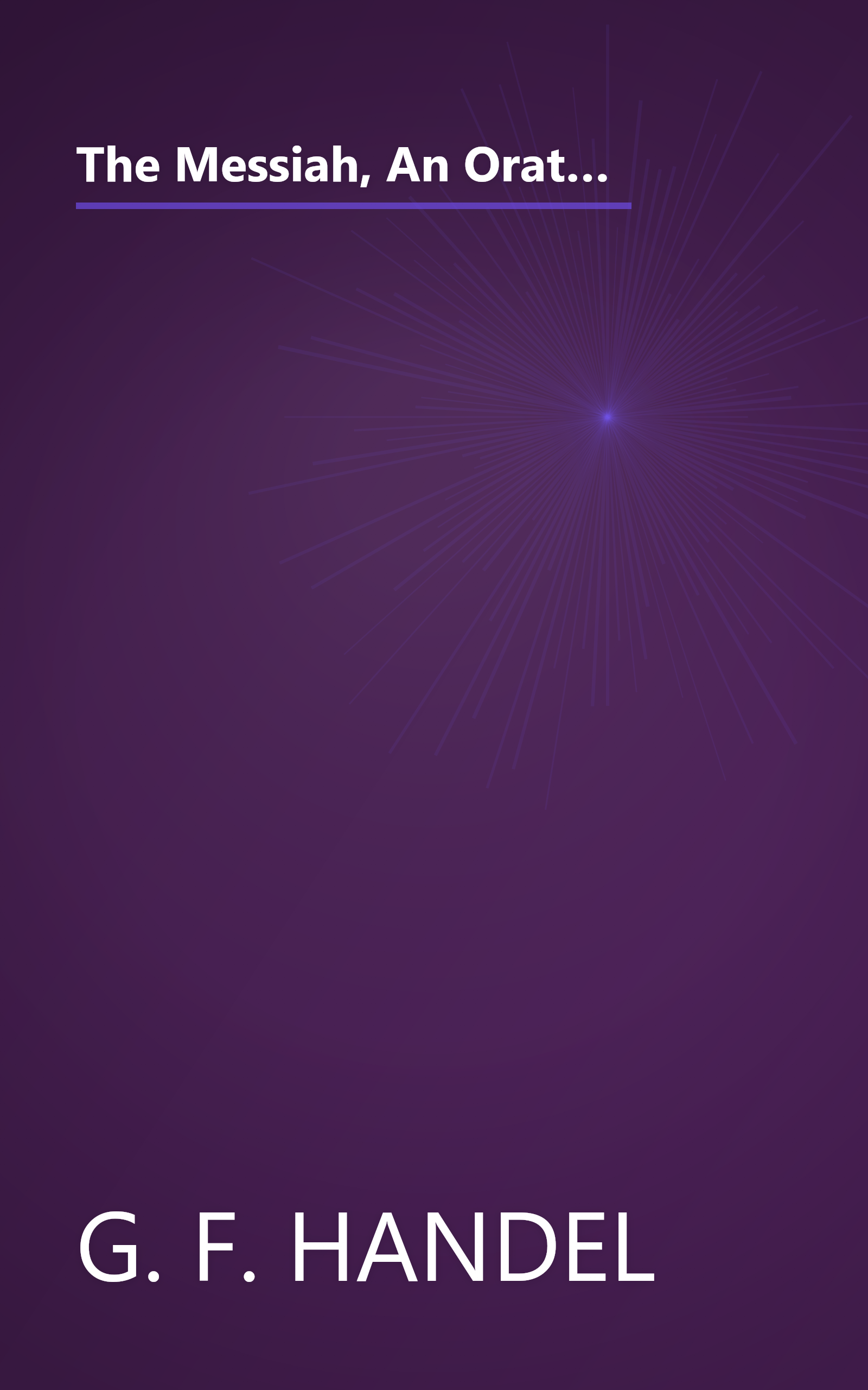 The Messiah, An Oratorio for Four-Part Chorus of Mixed Voices - The Choruses with Piano Accompaniment (G. Schirmer's Editions of Oratorios and Cantatas) book cover