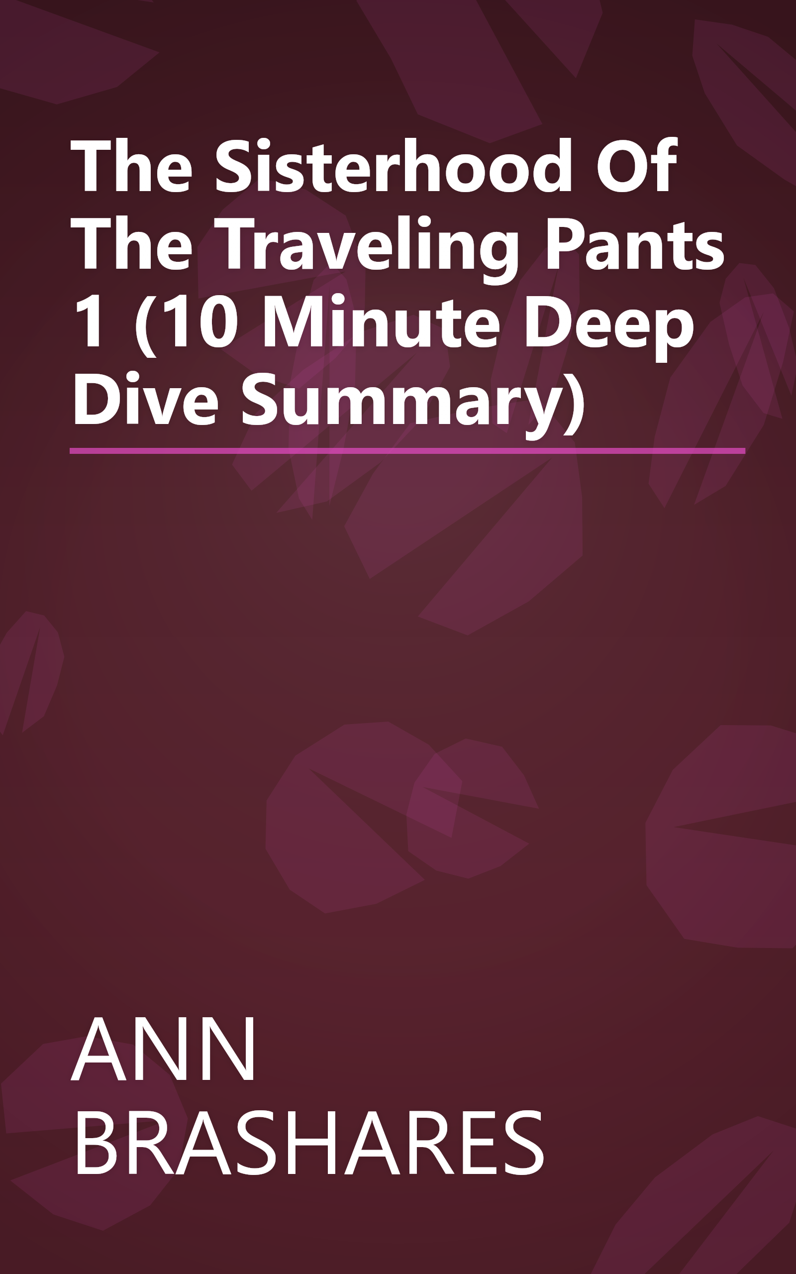 The Sisterhood Of The Traveling Pants 1 (10 Minute   Deep Dive Summary) book cover