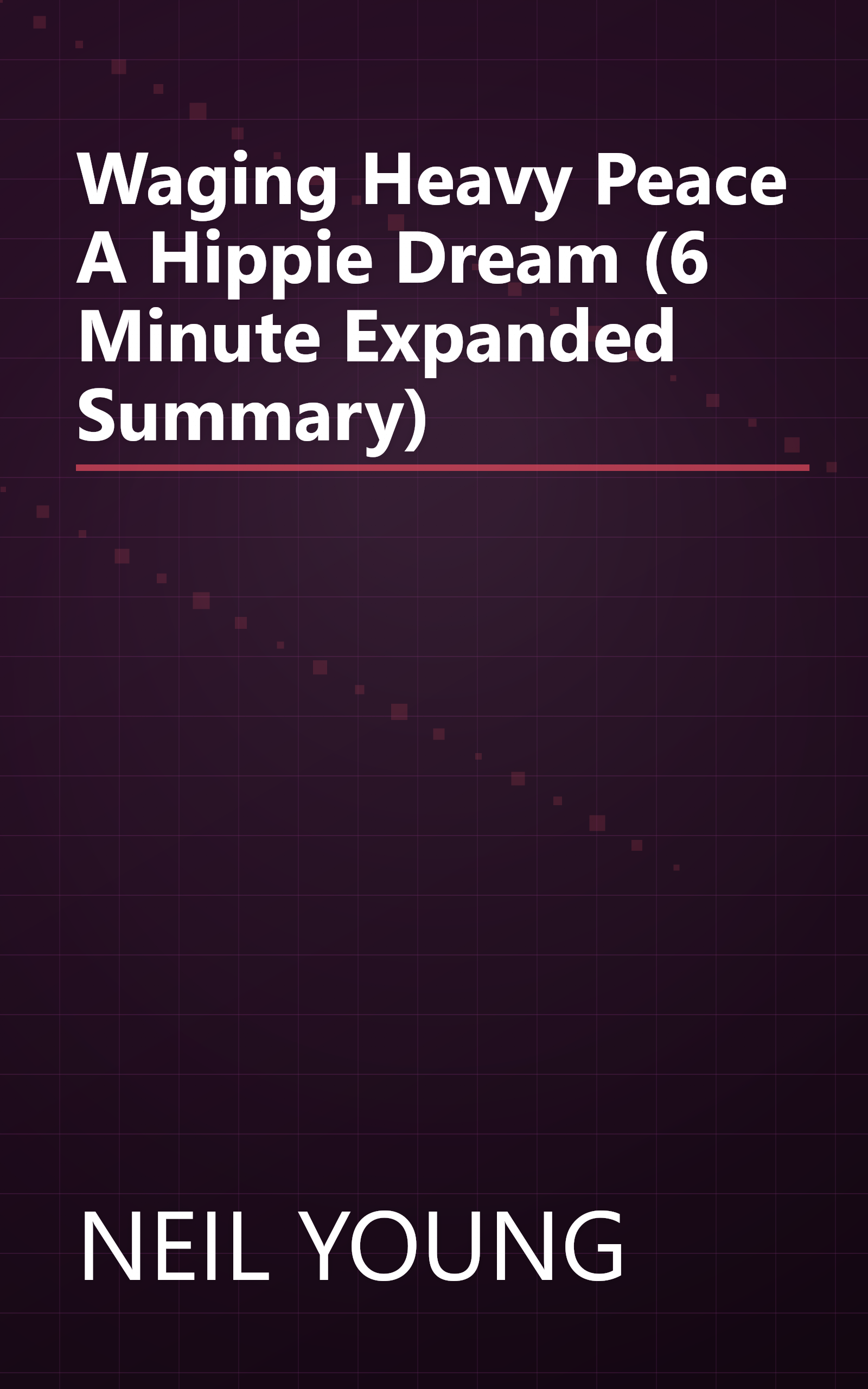 Waging Heavy Peace  A Hippie Dream (6 Minute   Expanded Summary) book cover