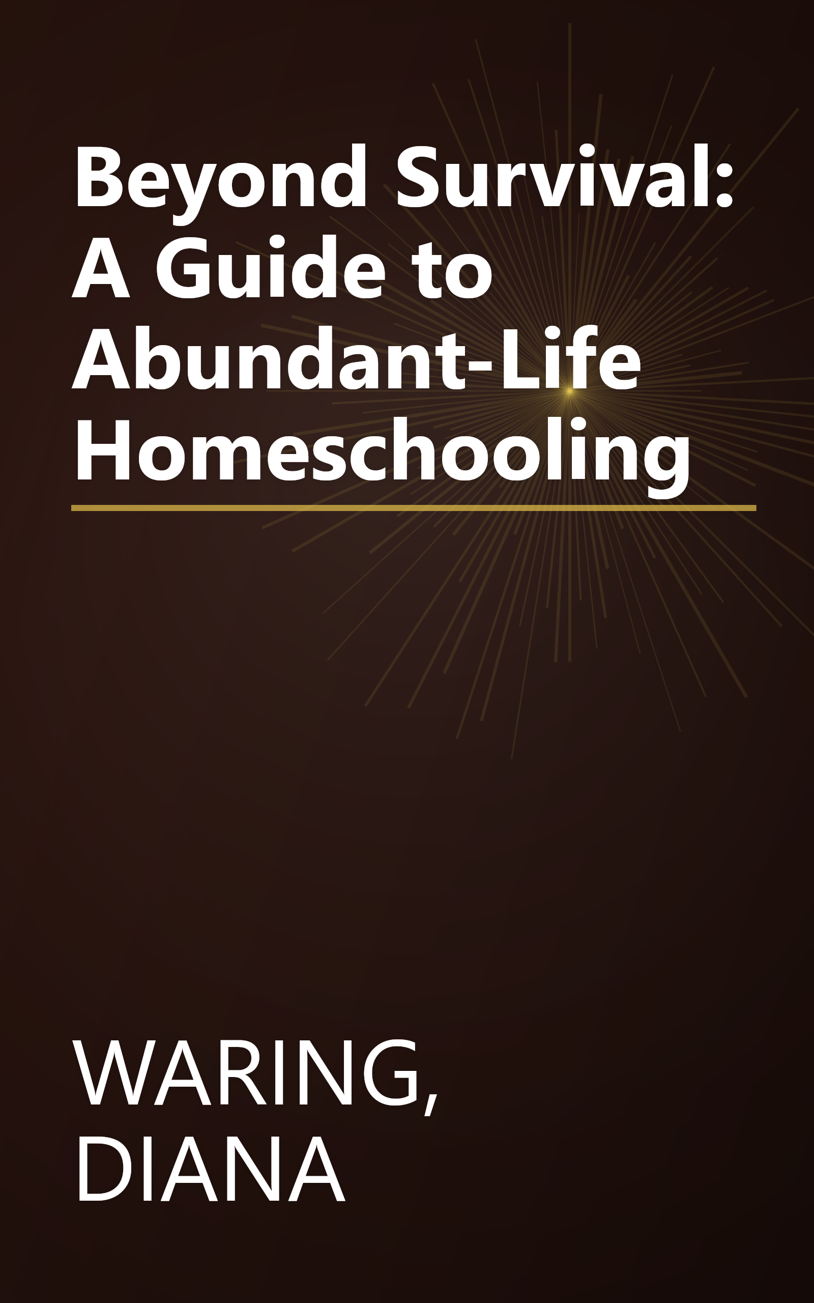 Beyond Survival: A Guide to Abundant-Life Homeschooling book cover