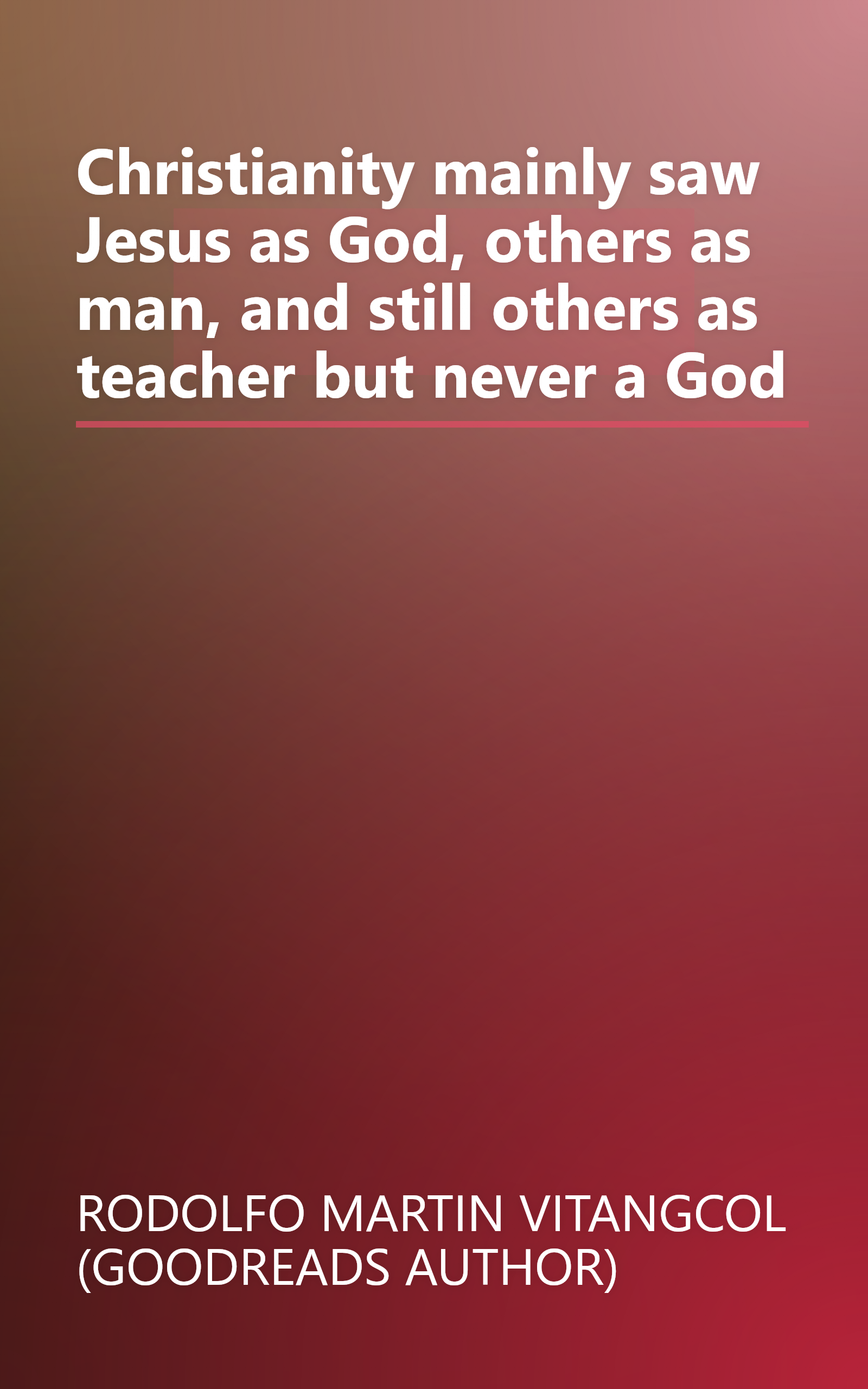 Christianity mainly saw Jesus as God, others as man, and still others as teacher but never a God book cover
