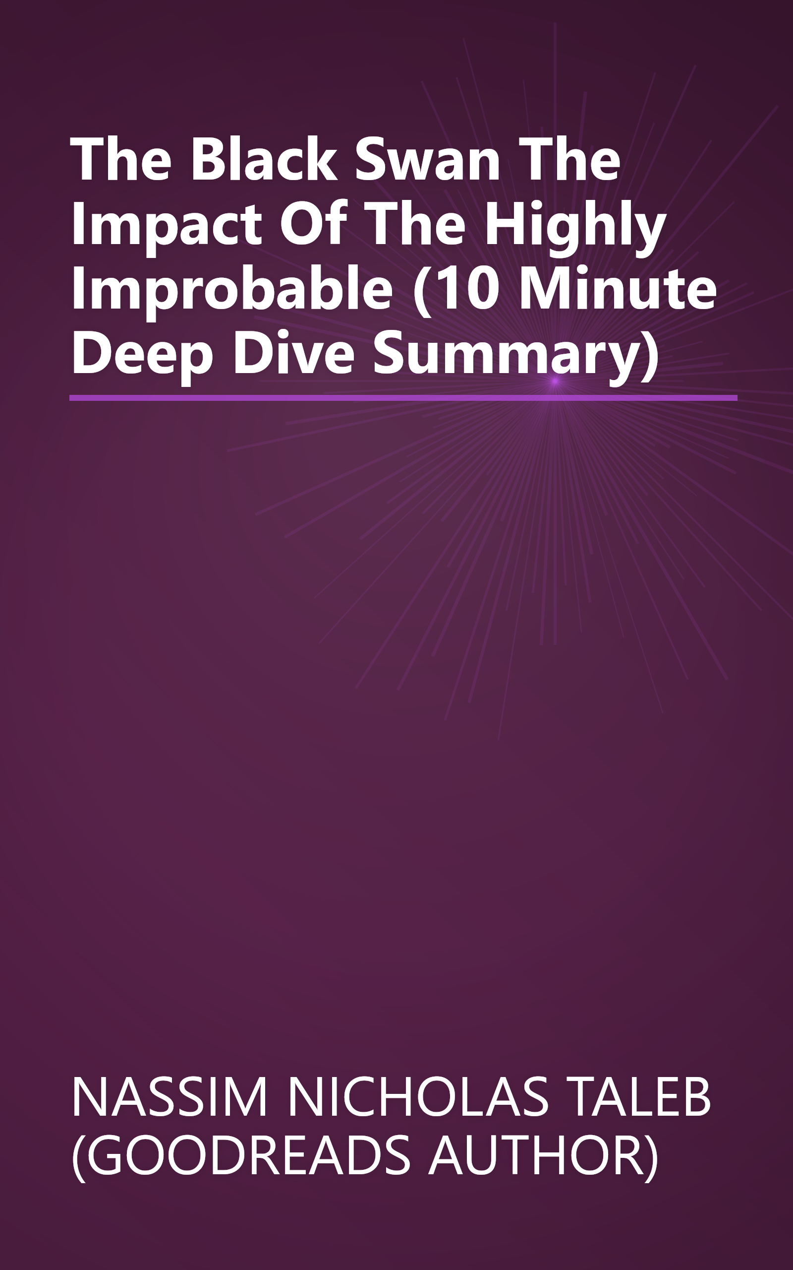 The Black Swan  The Impact Of The Highly Improbable (10 Minute   Deep Dive Summary) book cover