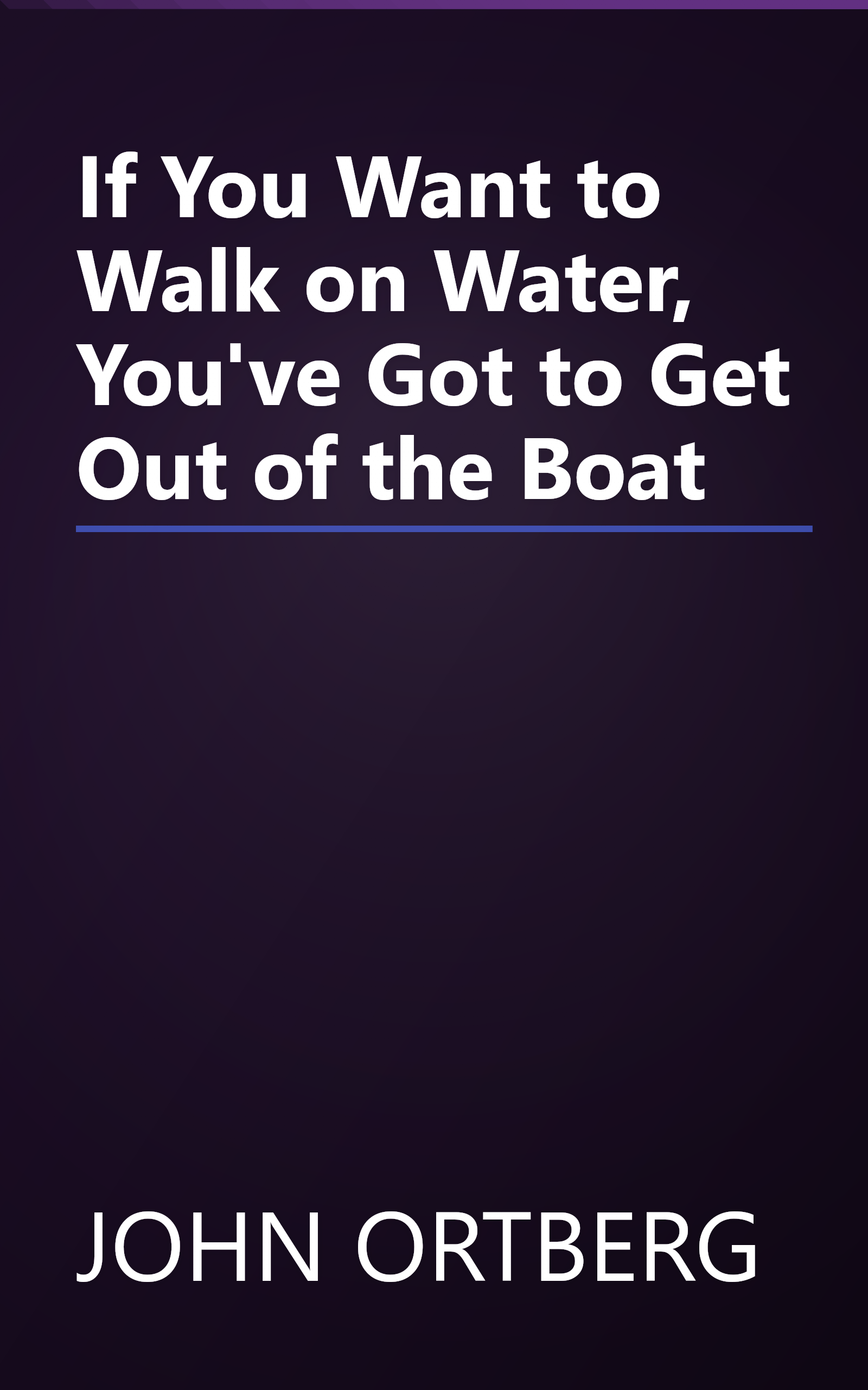If You Want to Walk on Water, You've Got to Get Out of the Boat book cover