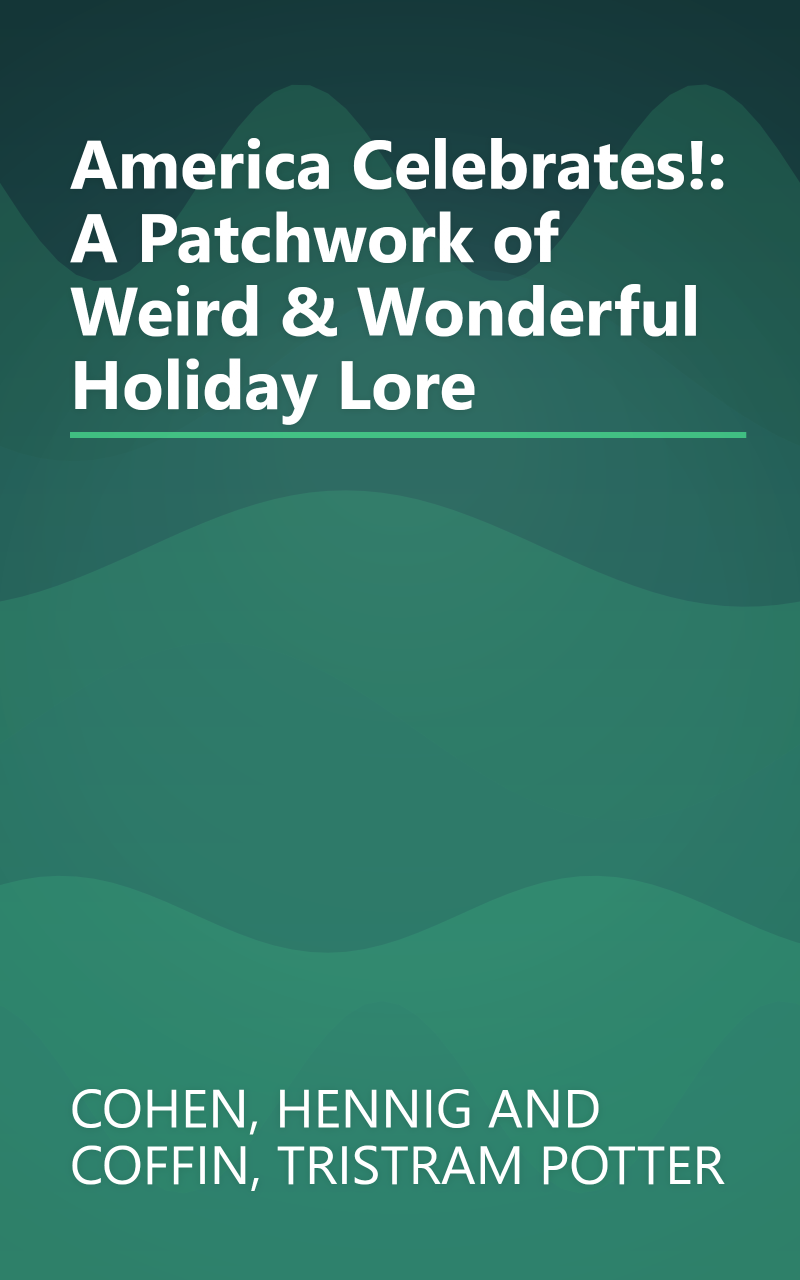 America Celebrates!: A Patchwork of Weird & Wonderful Holiday Lore book cover
