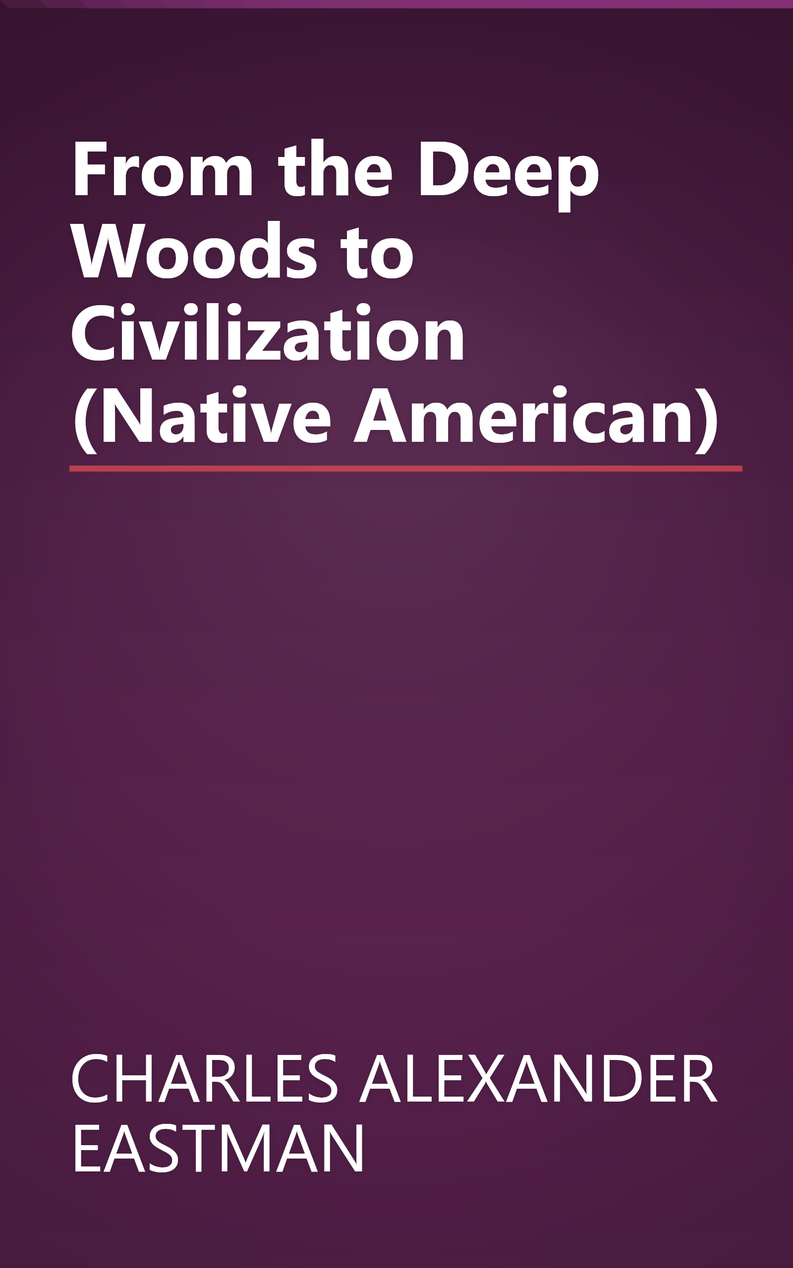 From the Deep Woods to Civilization (Native American) book cover