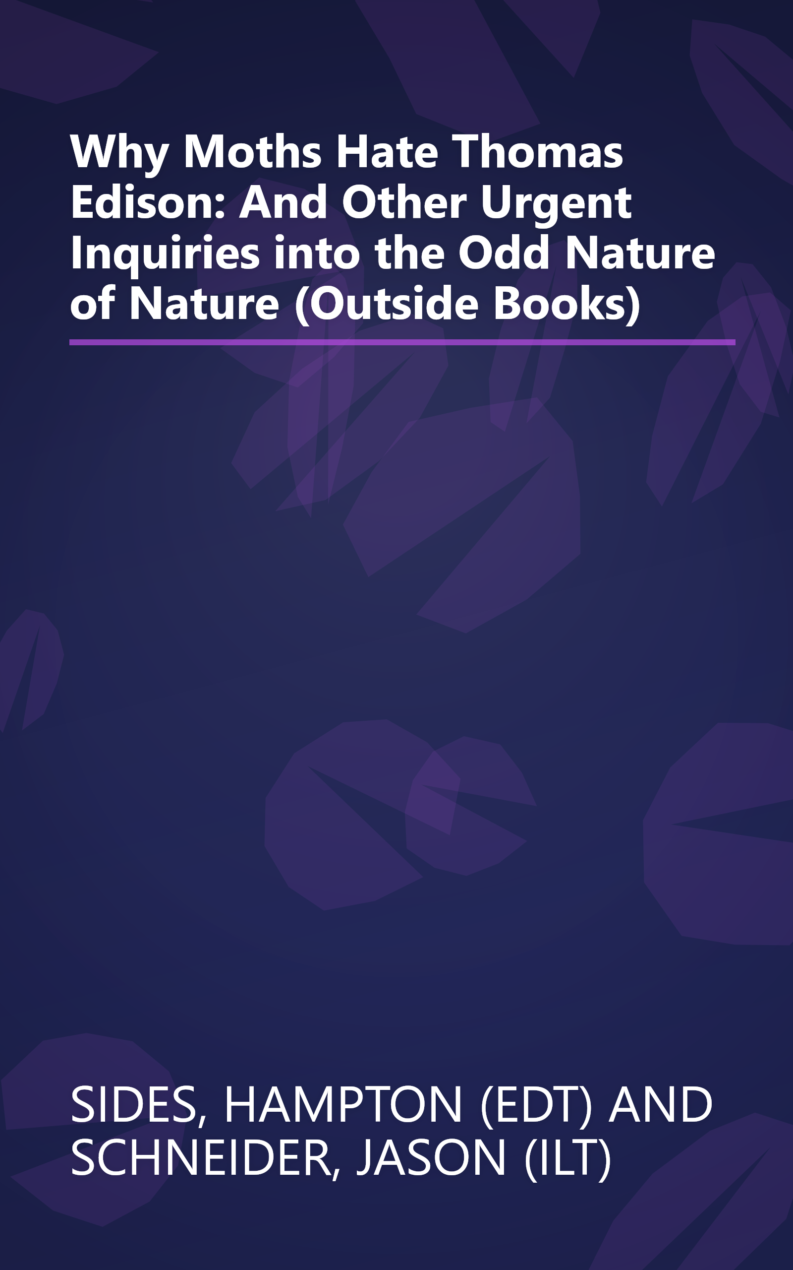 Why Moths Hate Thomas Edison: And Other Urgent Inquiries into the Odd Nature of Nature (Outside Books) book cover